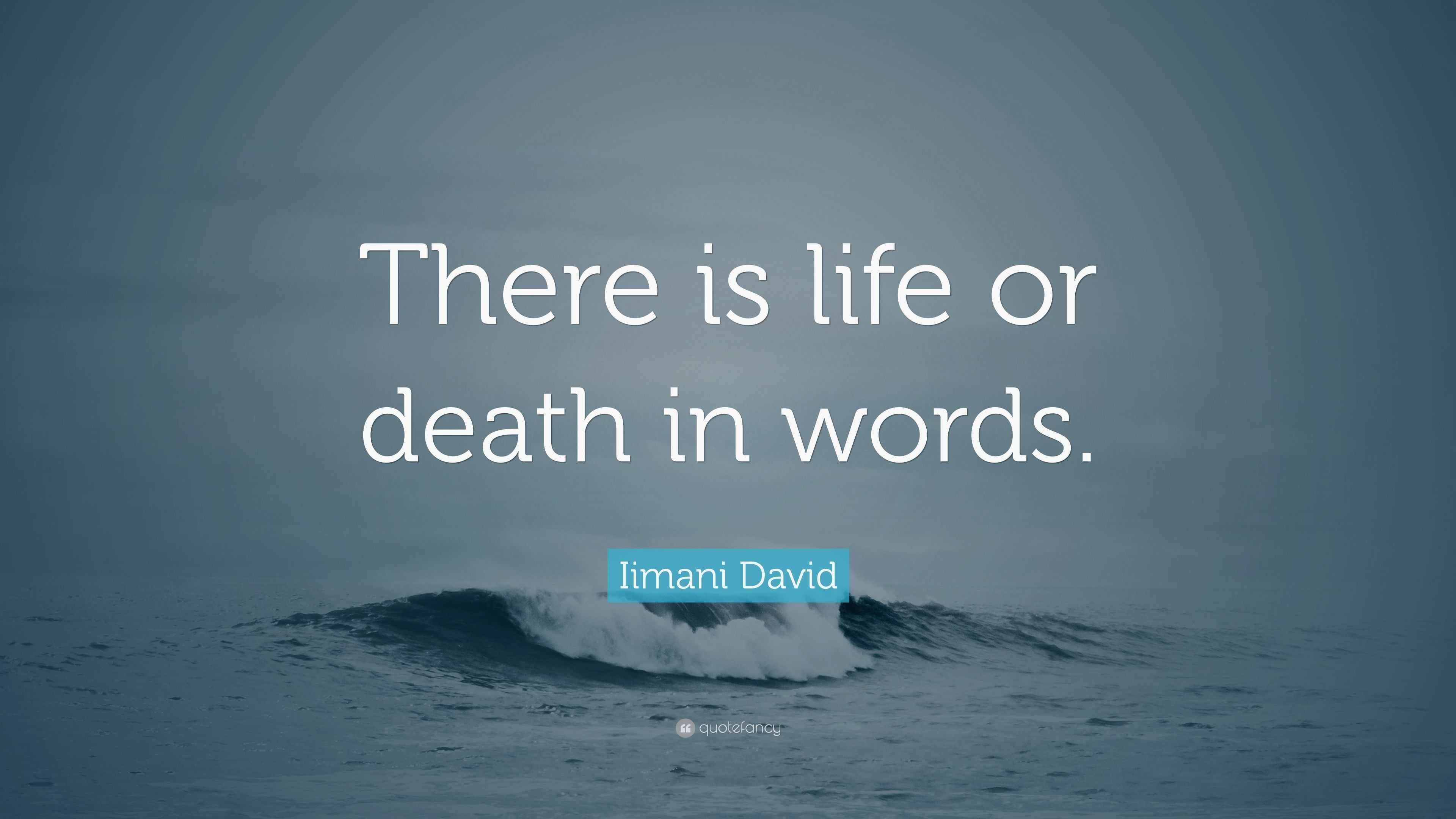 Iimani David Quote: “There is life or death in words.”