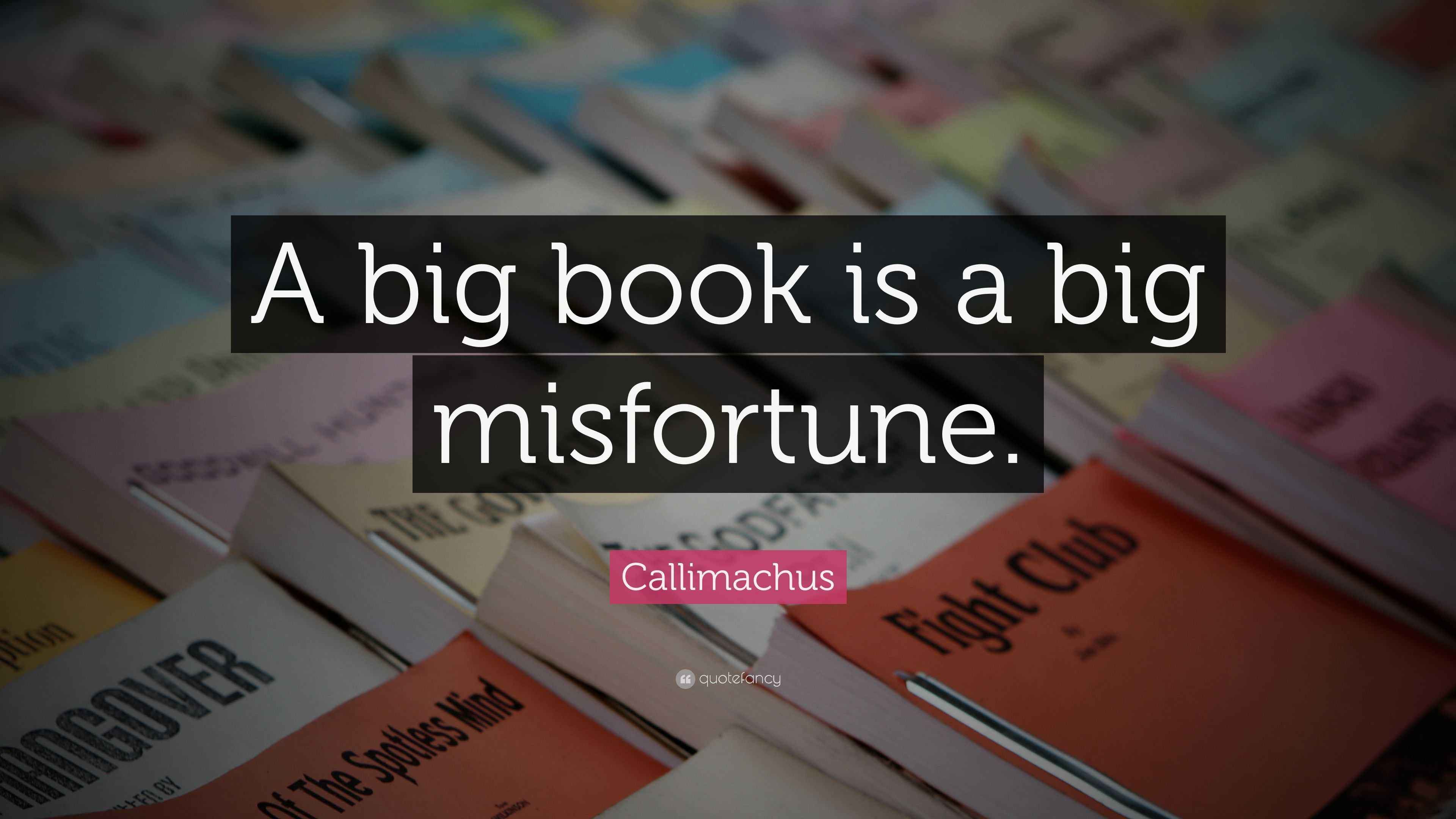 Callimachus Quote: “A big book is a big misfortune.”