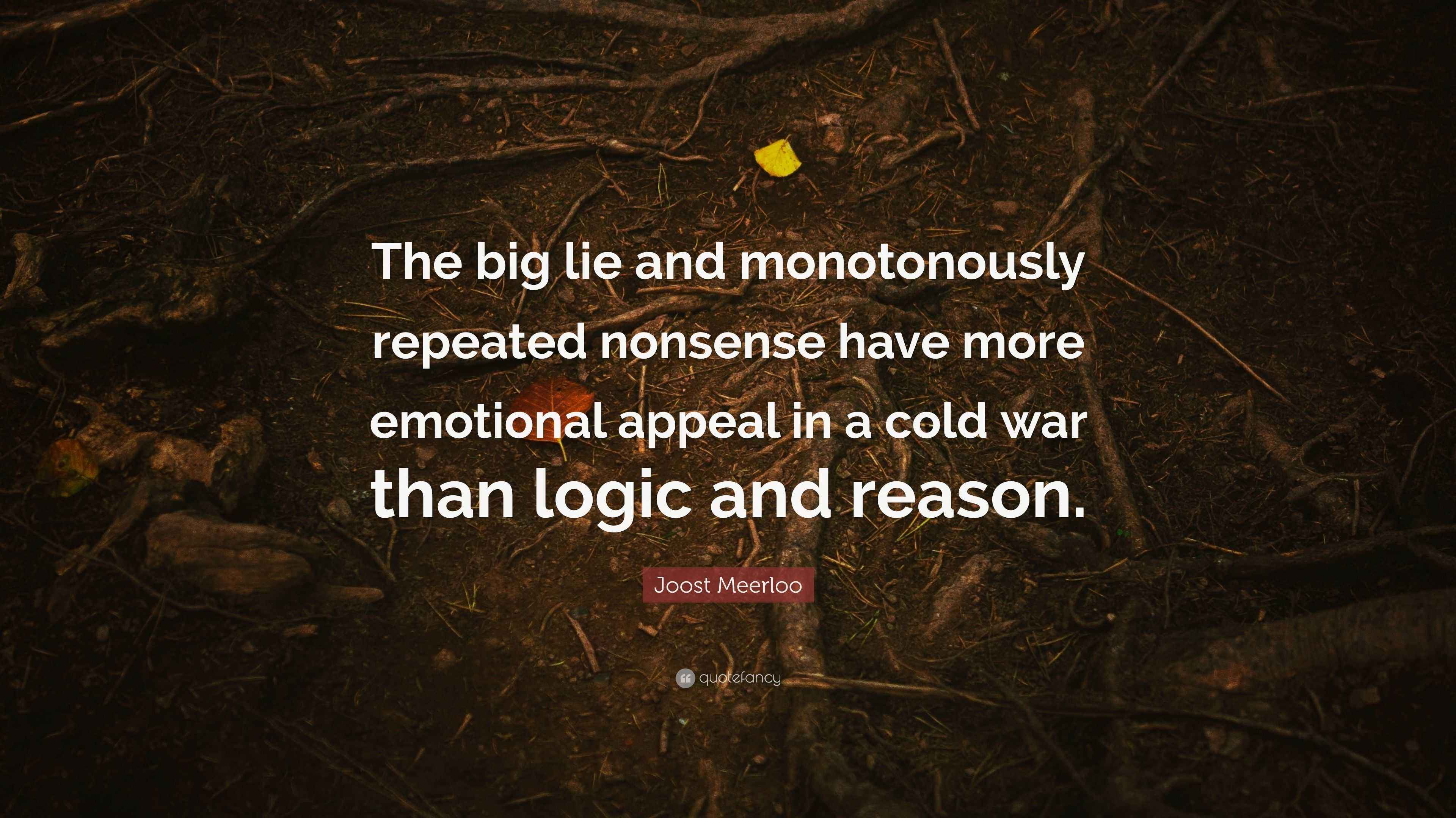 Joost Meerloo Quote: “The big lie and monotonously repeated nonsense ...
