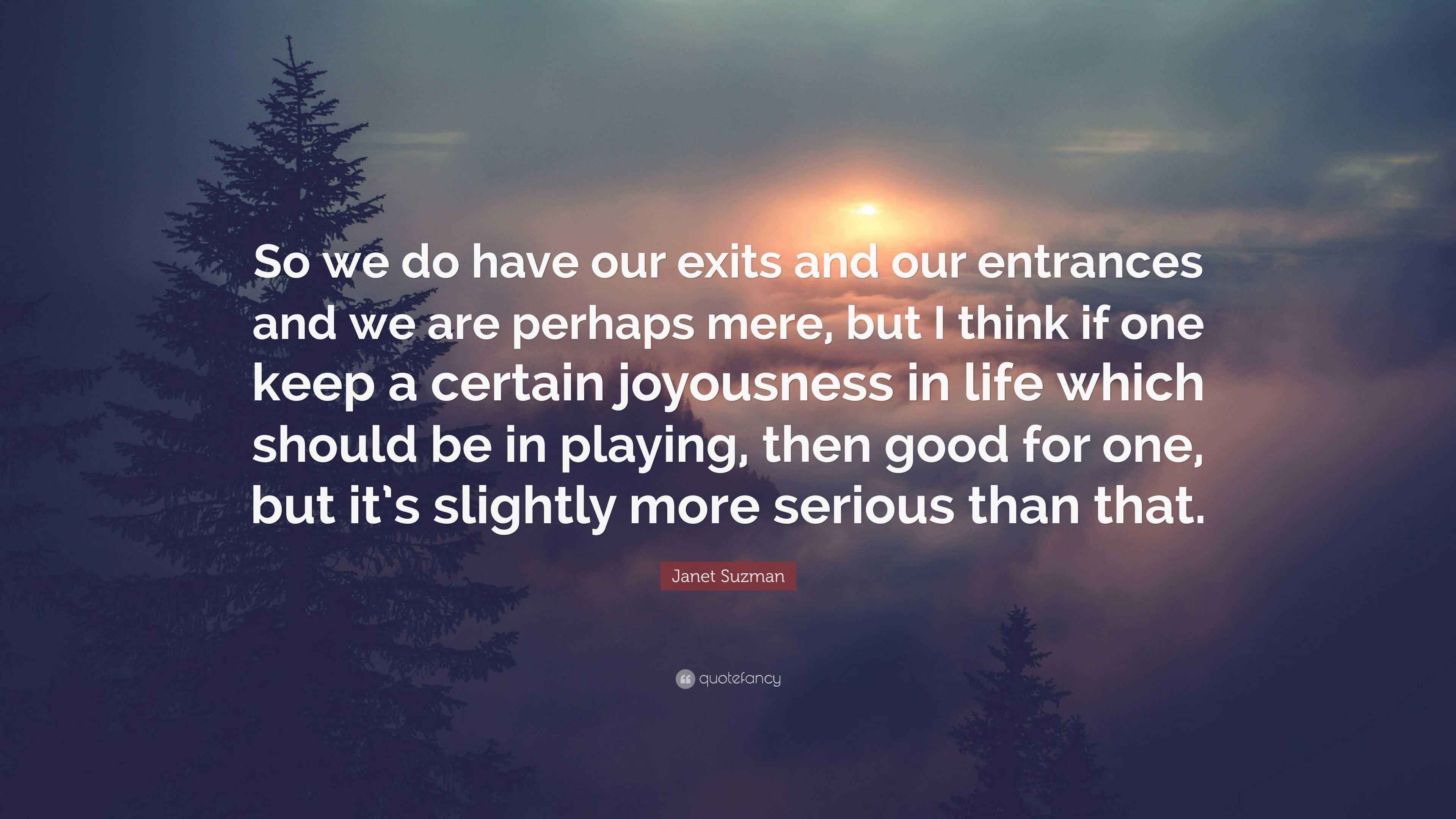 Janet Suzman Quote: “So we do have our exits and our entrances and we ...