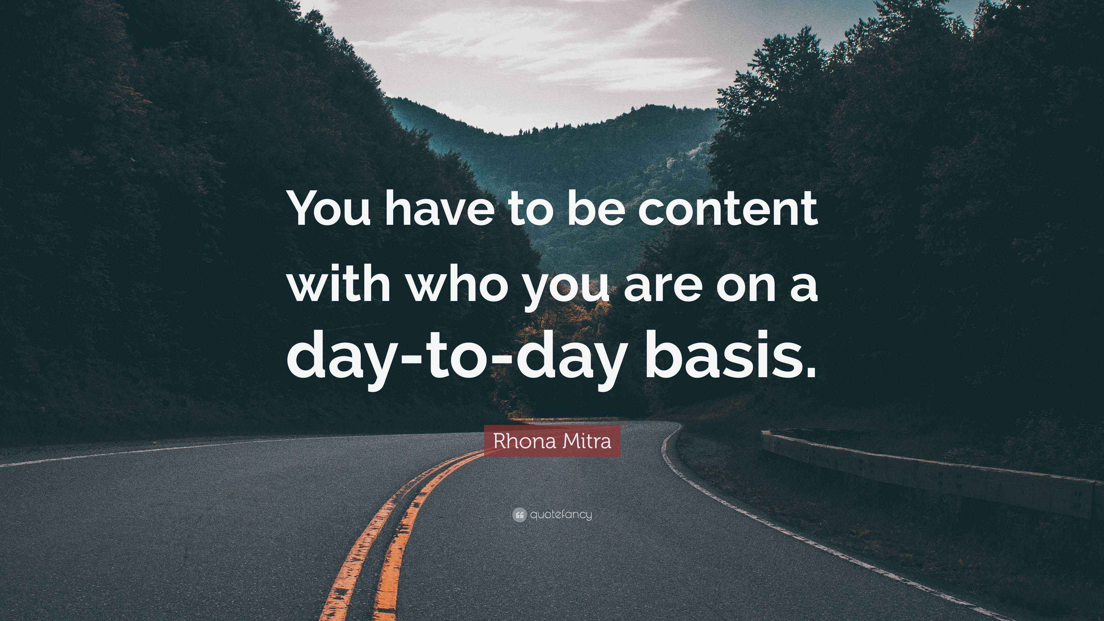 Rhona Mitra Quote: “You have to be content with who you are on a day-to ...