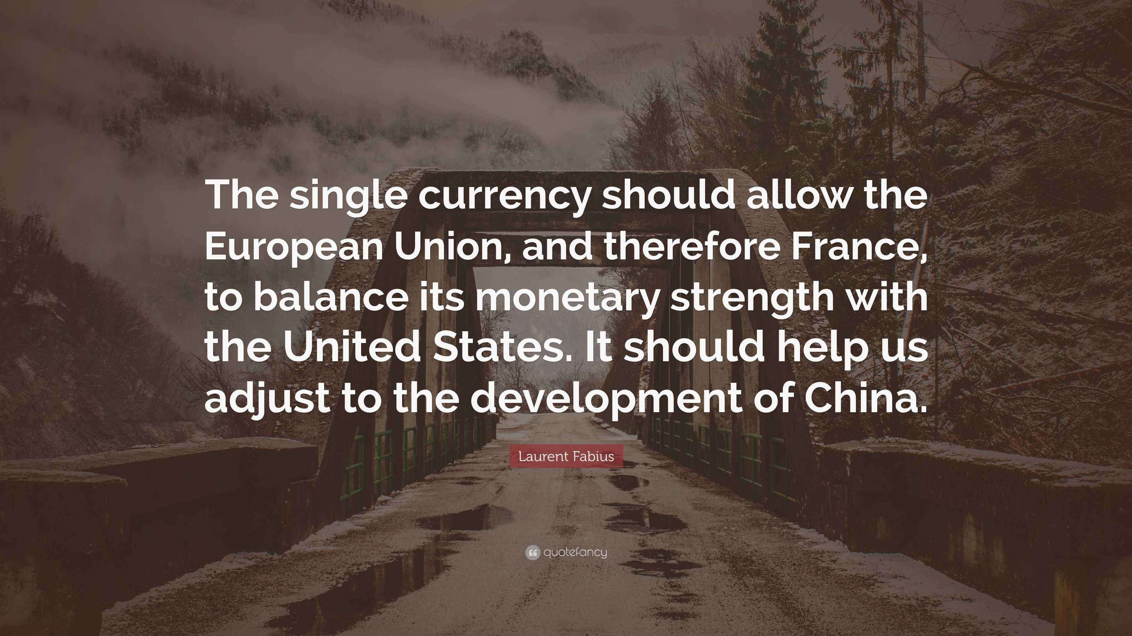 Laurent Fabius Quote: “The single currency should allow the European ...