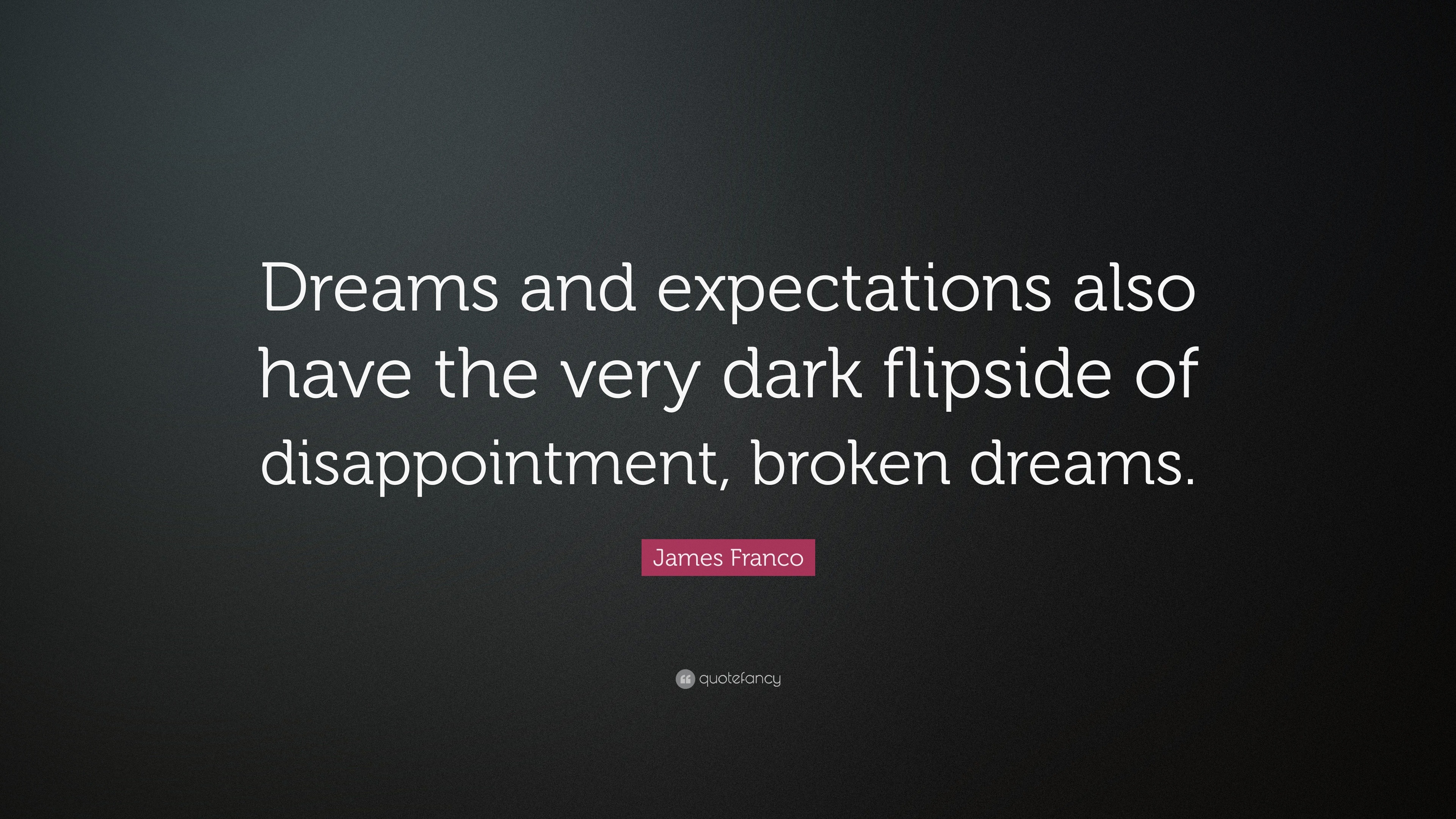 James Franco Quote: “Dreams and expectations also have the very dark ...