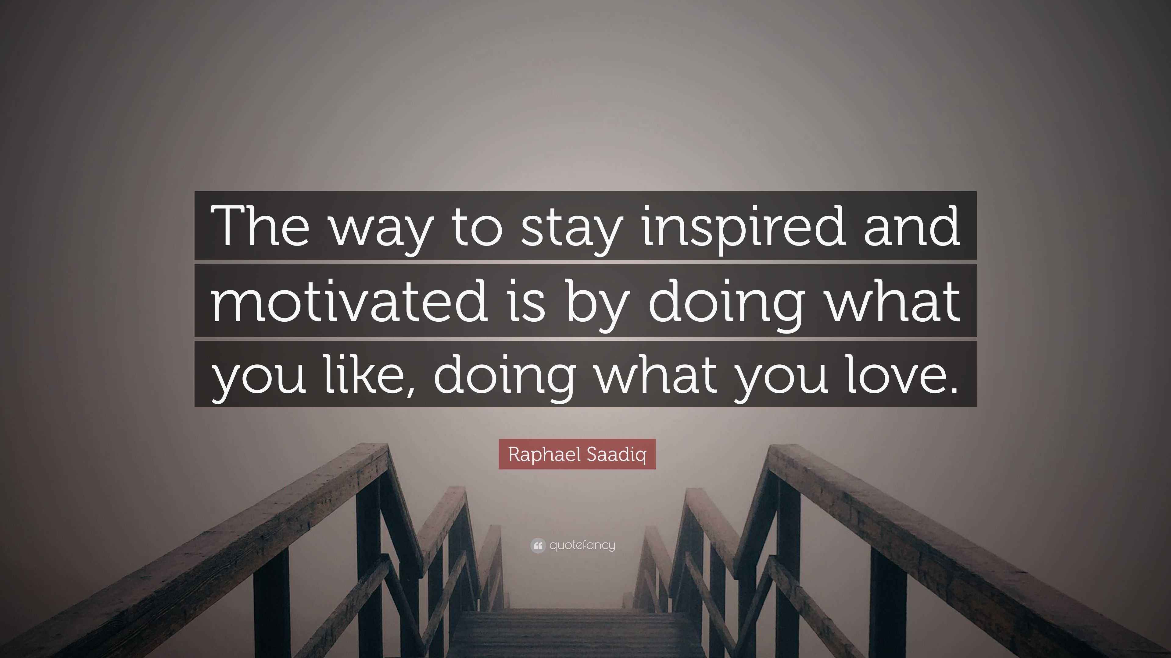 Raphael Saadiq Quote: “The way to stay inspired and motivated is by ...