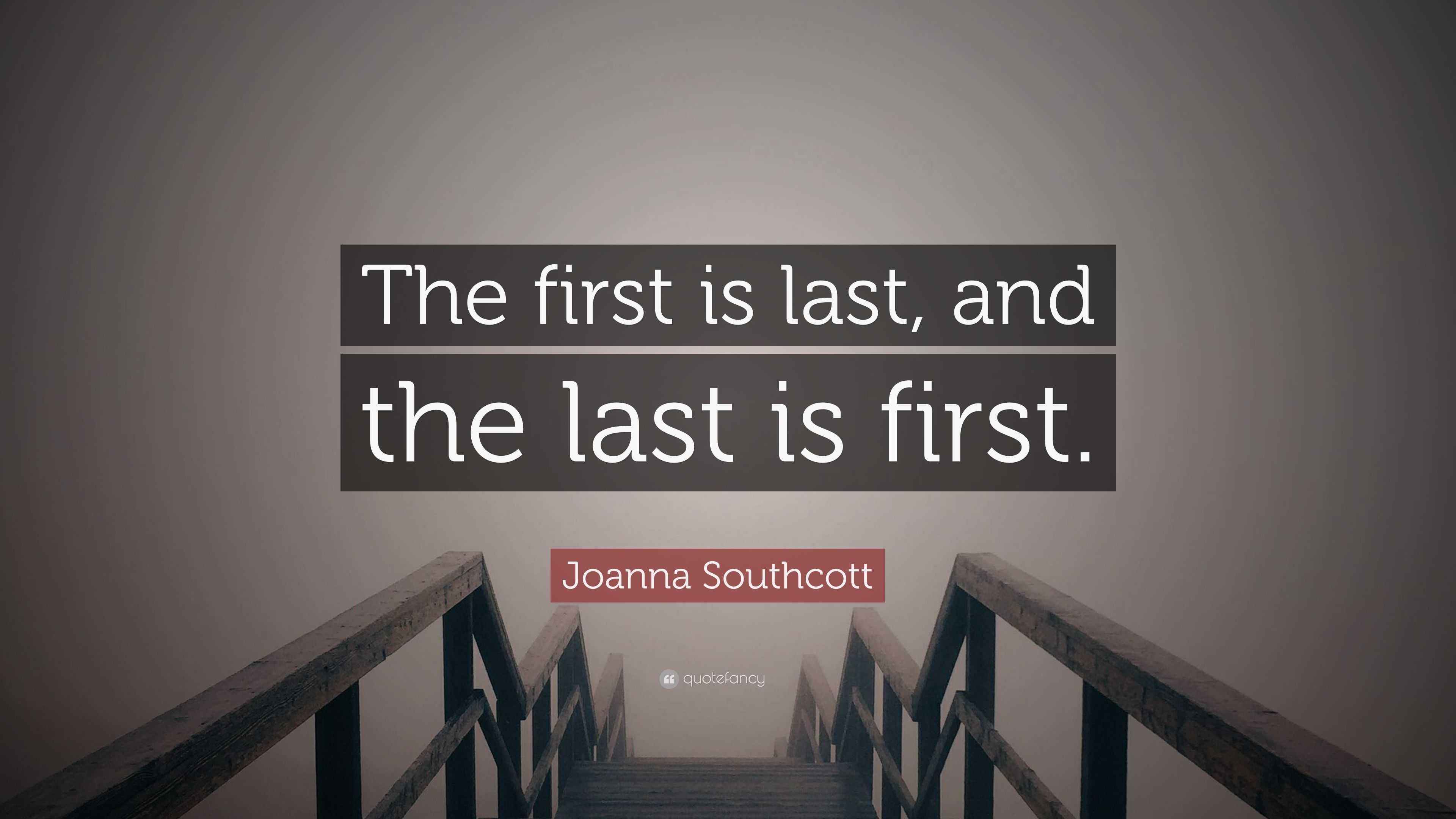 Joanna Southcott Quote: “The first is last, and the last is first.”