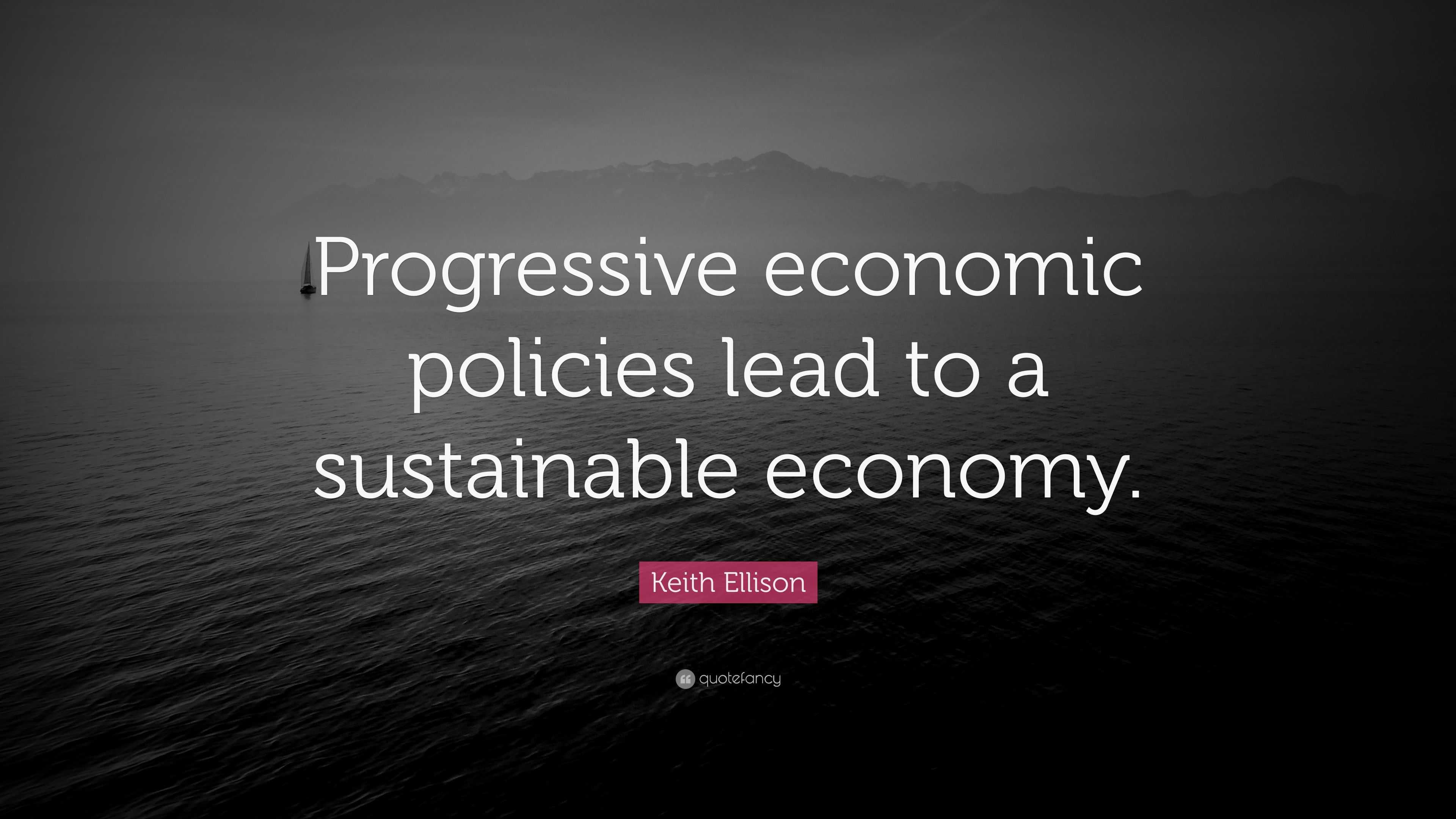 Keith Ellison Quote: “Progressive economic policies lead to a ...