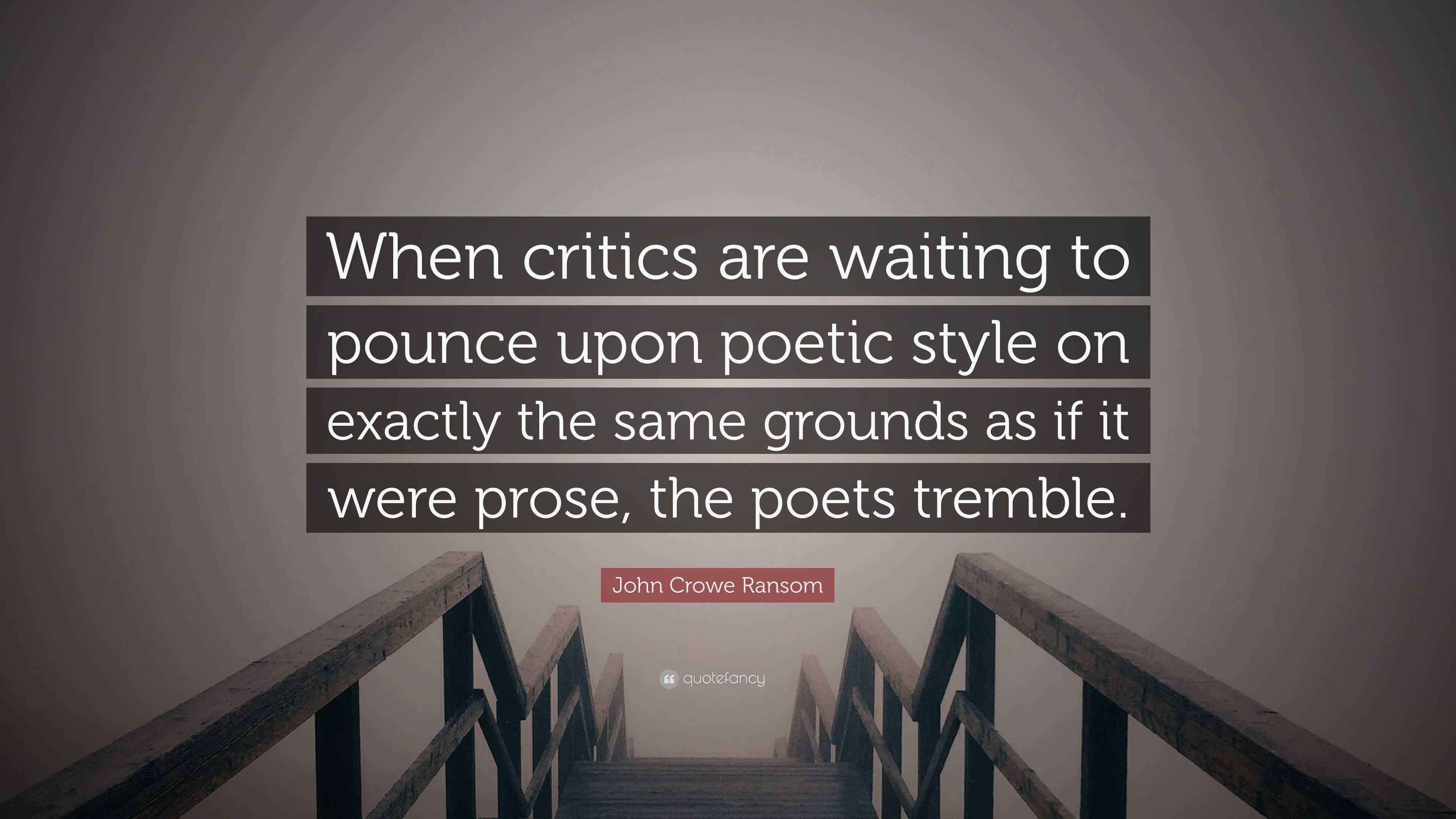 John Crowe Ransom Quote: “When critics are waiting to pounce upon ...
