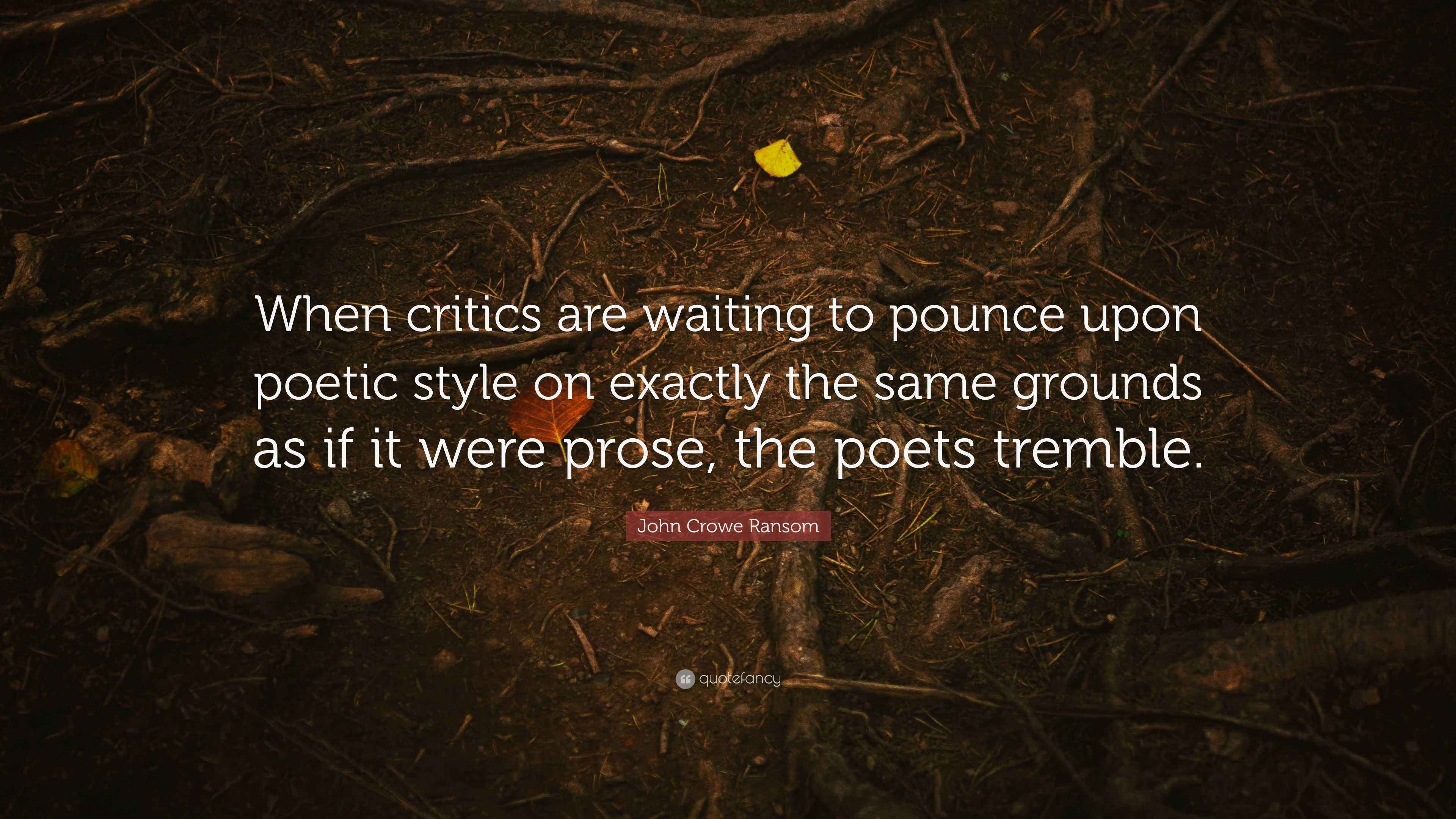 John Crowe Ransom Quote: “When critics are waiting to pounce upon ...
