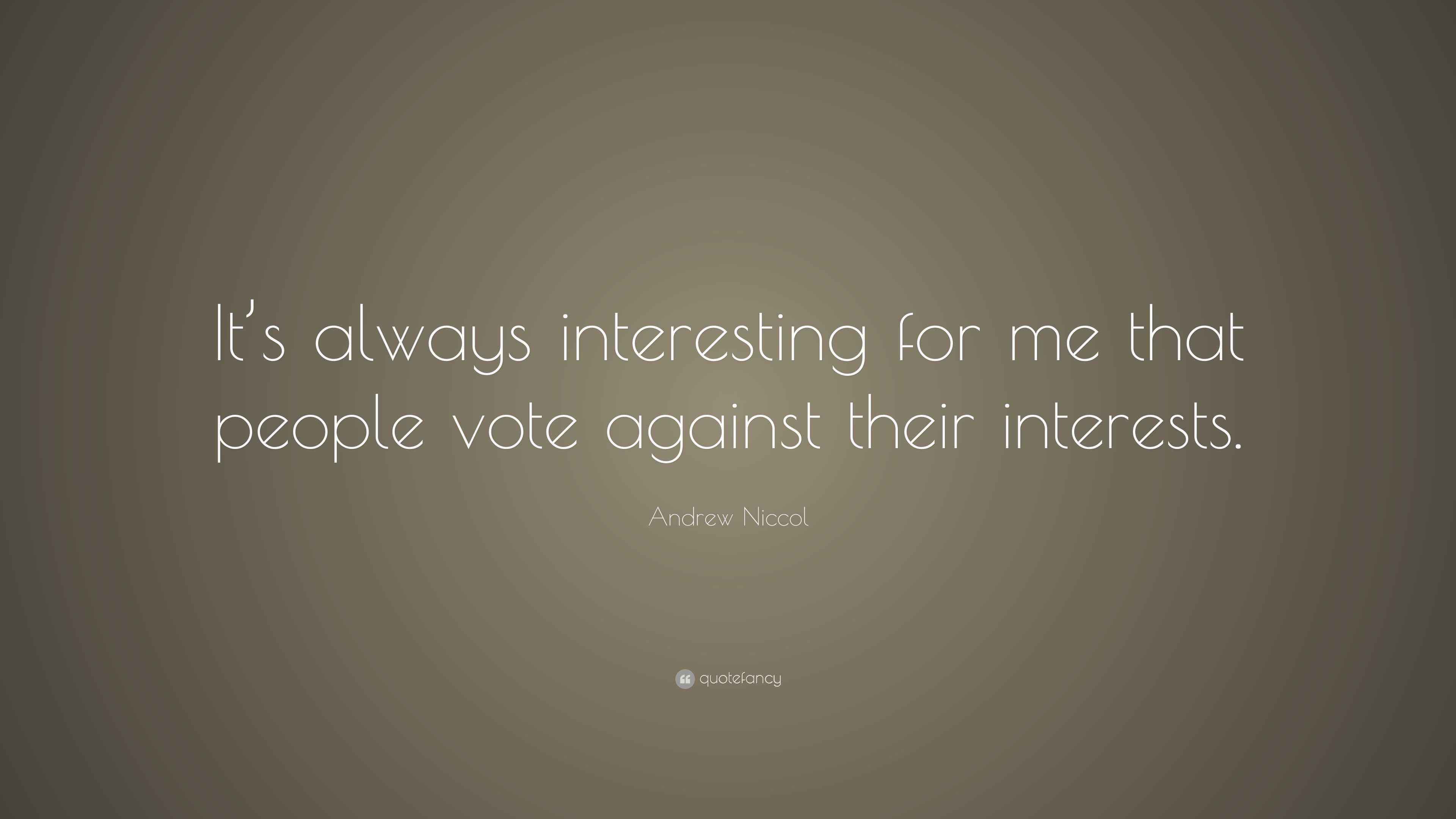 Andrew Niccol Quote: “It’s always interesting for me that people vote ...
