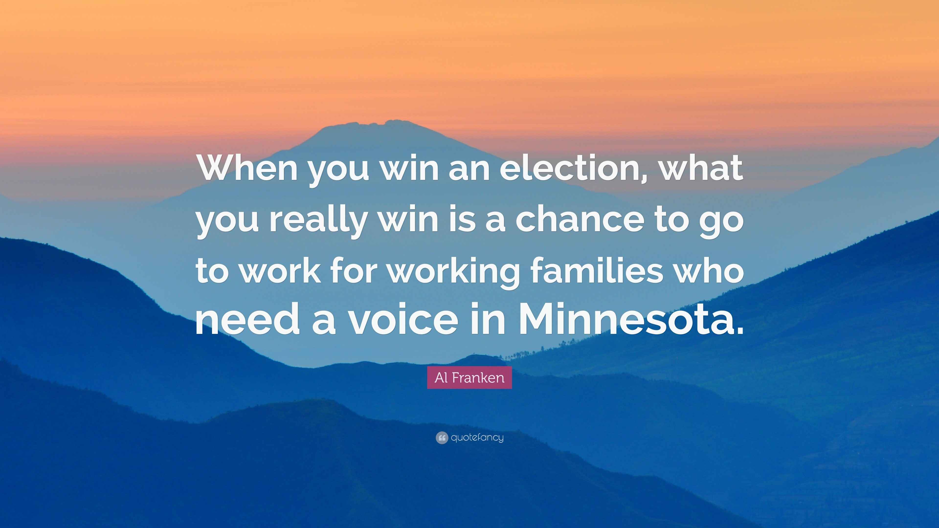 Al Franken Quote: “When you win an election, what you really win is a ...