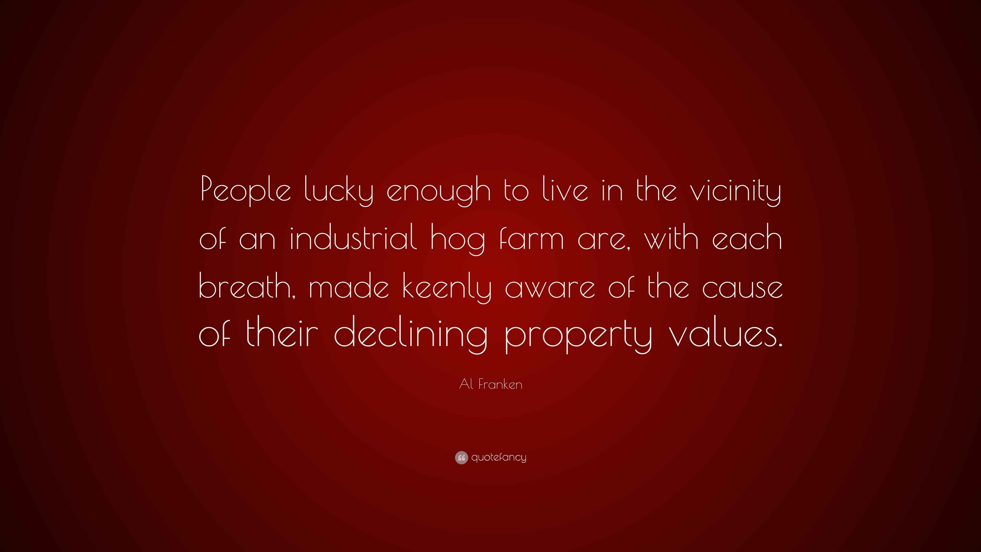 Al Franken Quote: “People lucky enough to live in the vicinity of an ...