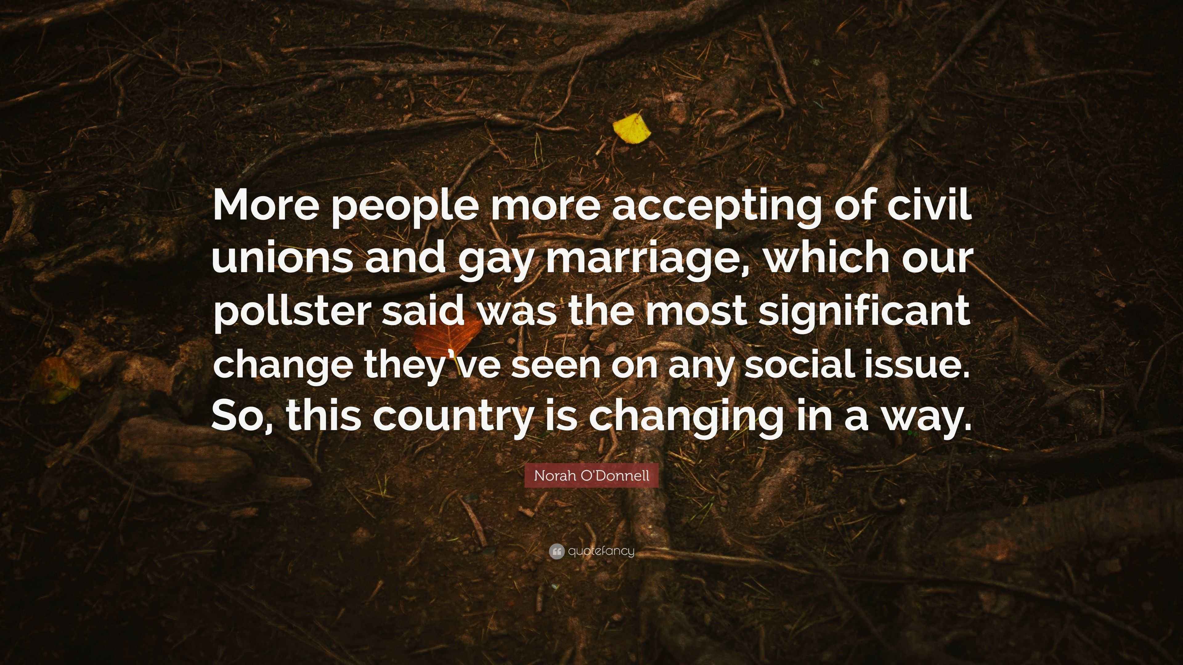 Norah O'Donnell Quote: “More people more accepting of civil unions and ...