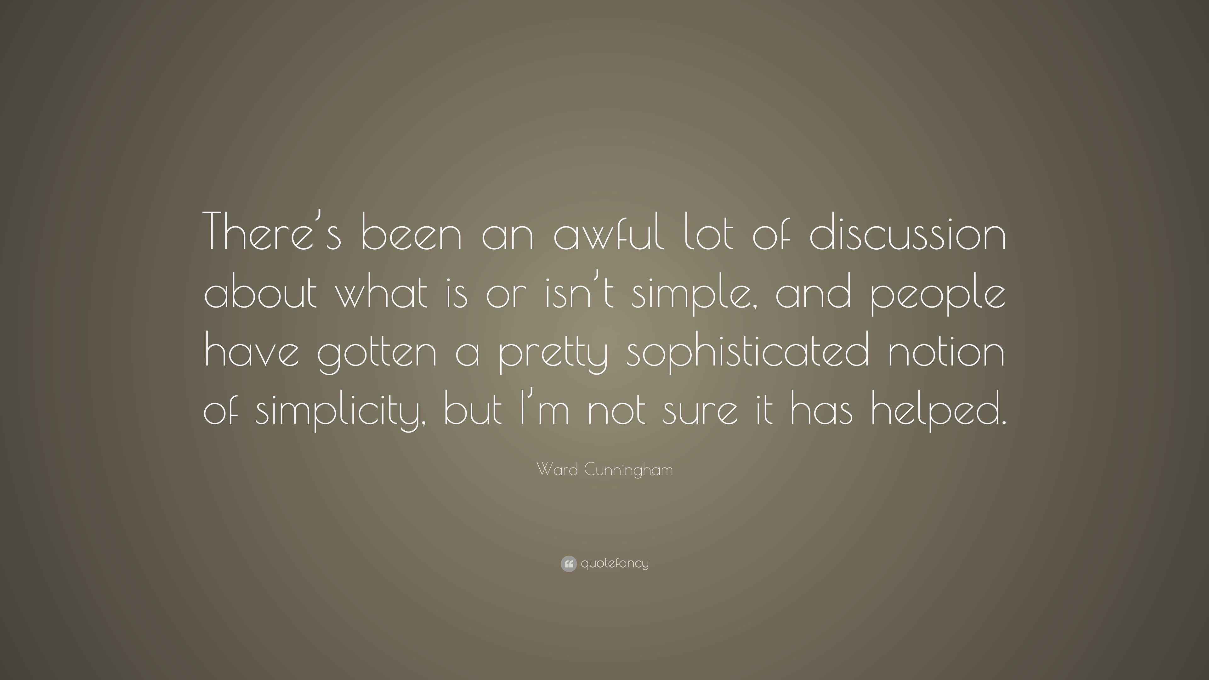 Ward Cunningham Quote: “There’s been an awful lot of discussion about ...