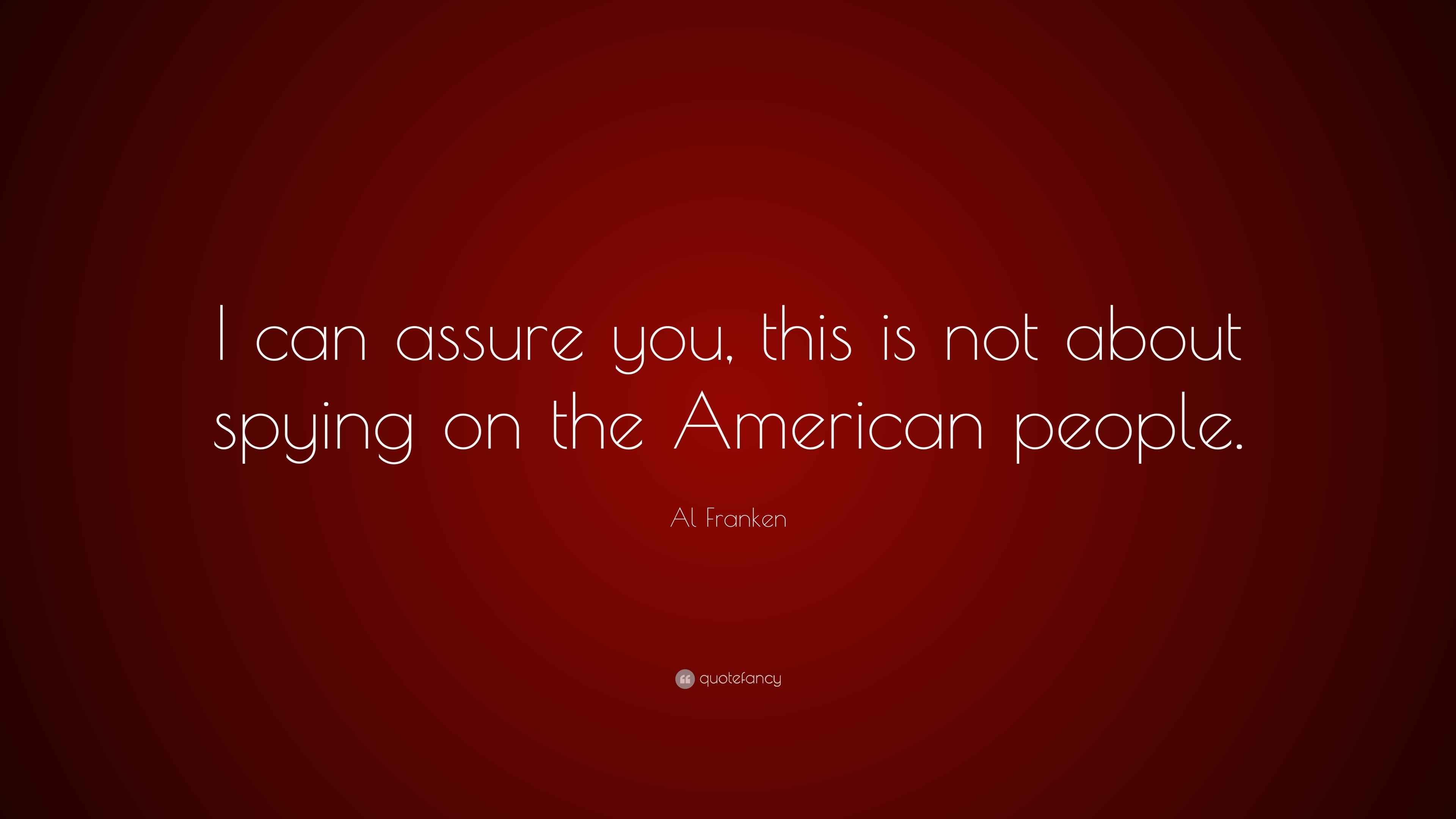 Al Franken Quote: “I can assure you, this is not about spying on the ...