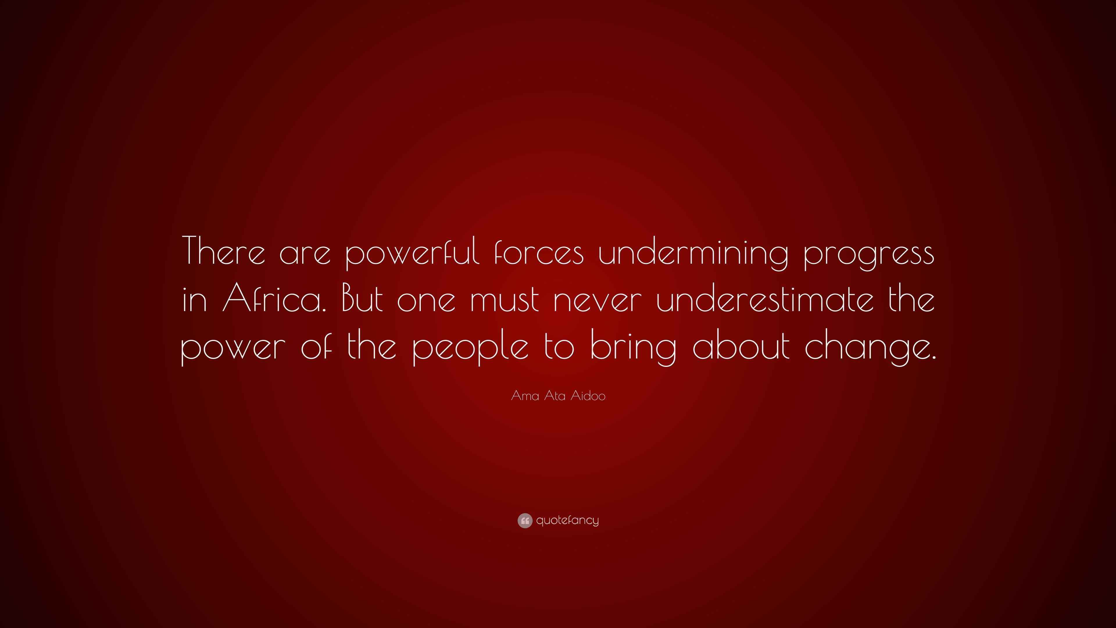 Ama Ata Aidoo Quote: “There are powerful forces undermining progress in ...