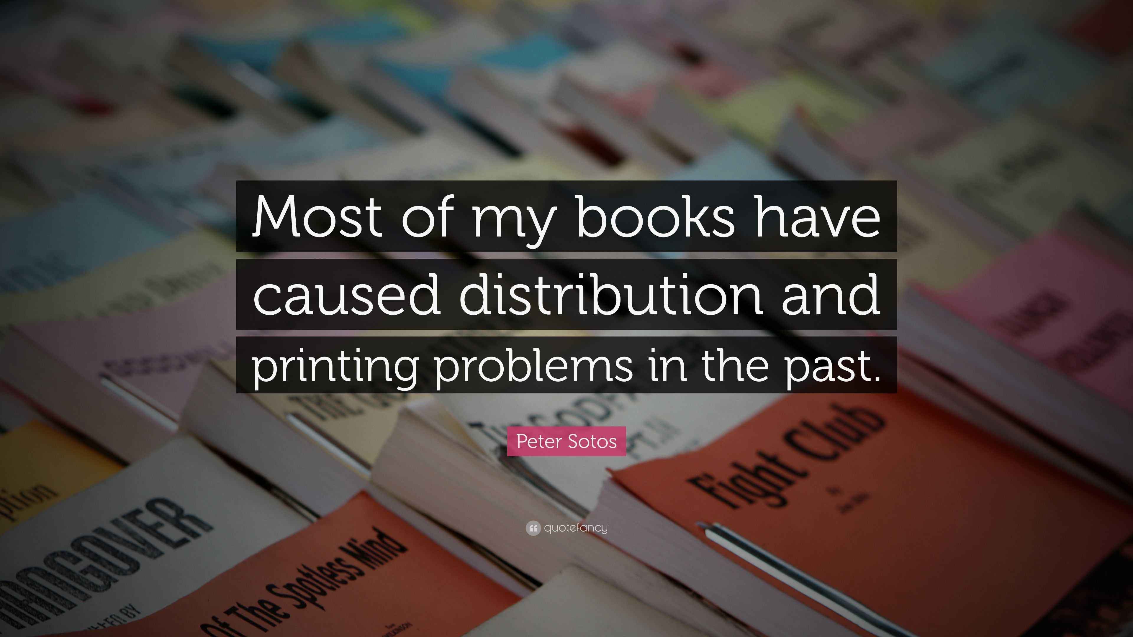 Peter Sotos Quote: “Most of my books have caused distribution and ...