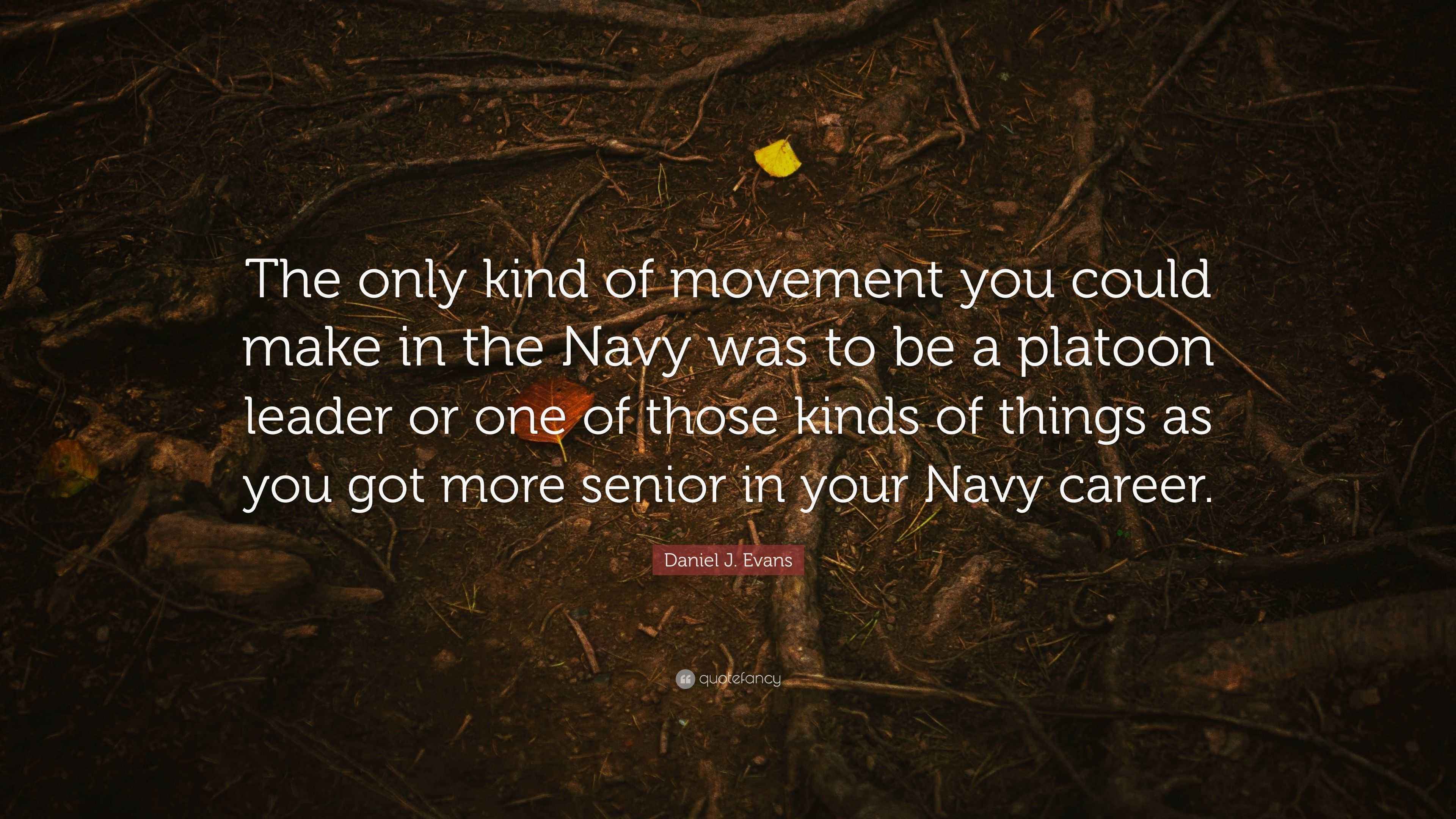 Daniel J. Evans Quote: “The only kind of movement you could make in the ...