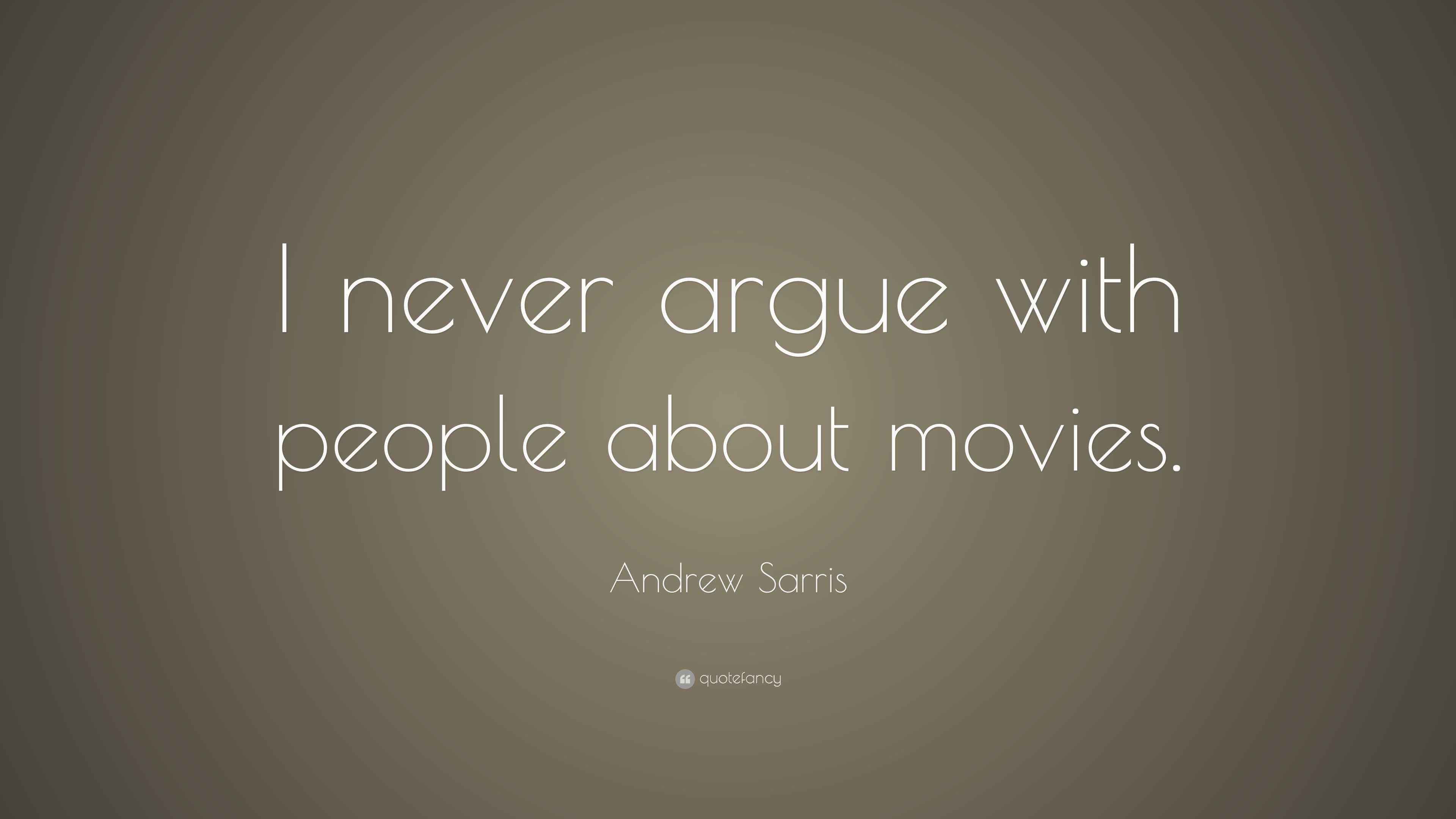 Andrew Sarris Quote: “I never argue with people about movies.”