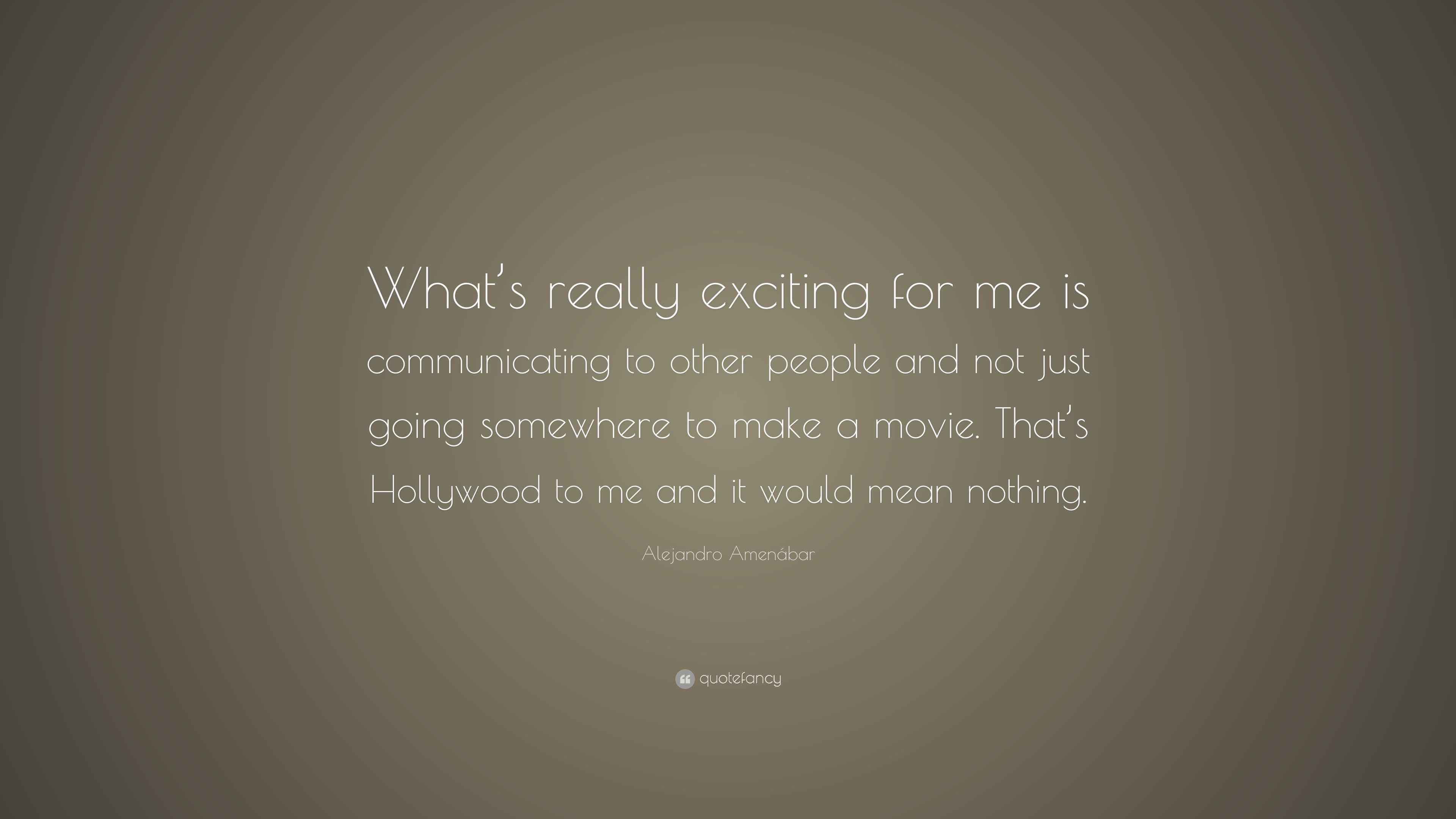 Alejandro Amenábar Quote: “What’s really exciting for me is ...