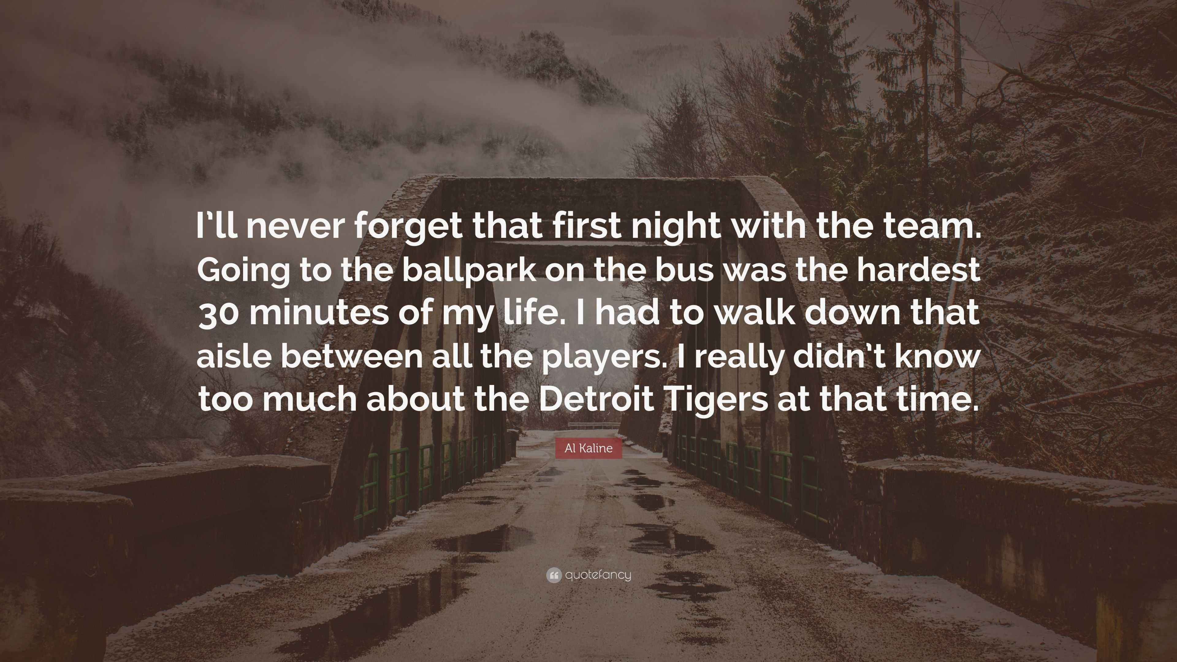 Al Kaline Quote: “I’ll never forget that first night with the team ...