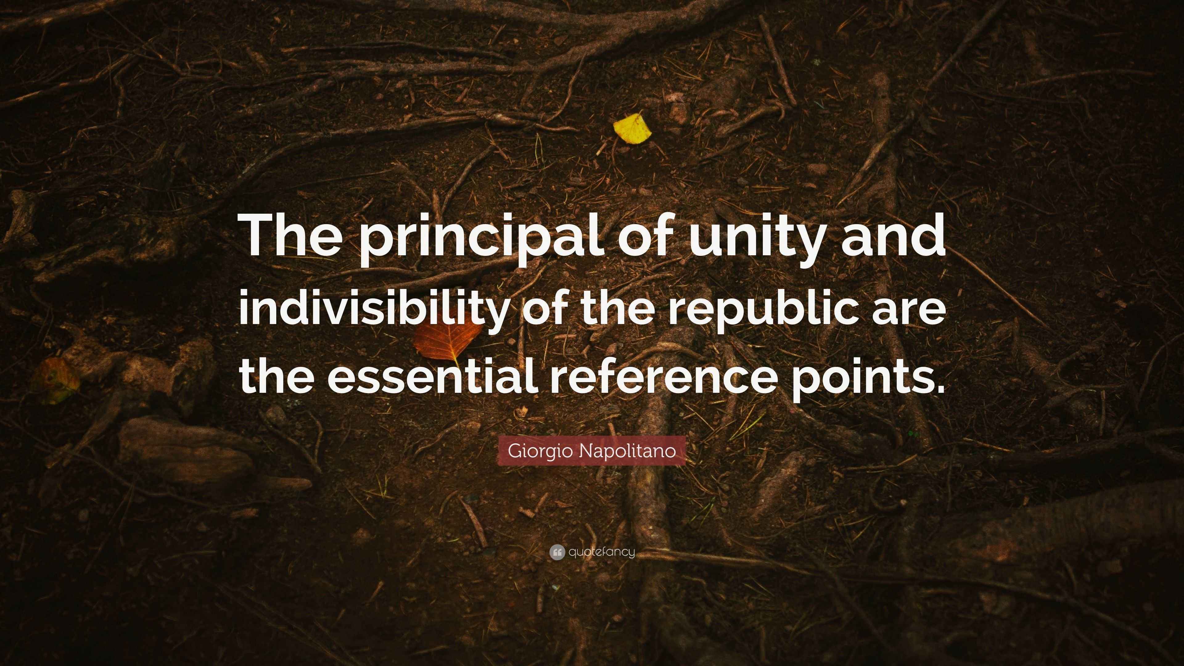 Giorgio Napolitano Quote: “The principal of unity and indivisibility of ...
