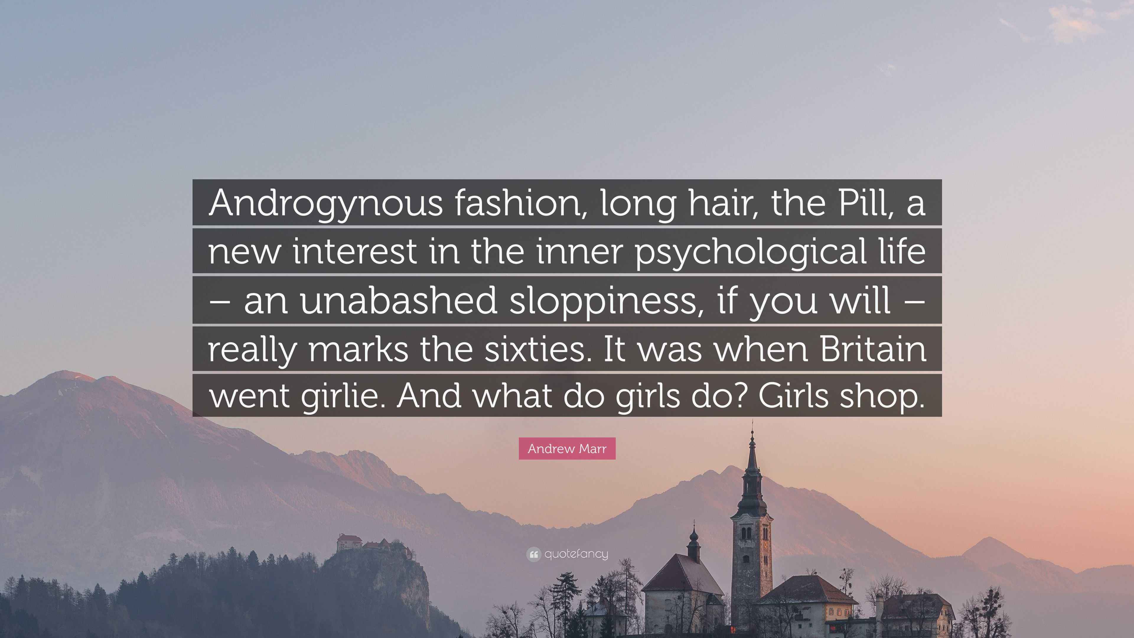 Andrew Marr Quote: “Androgynous fashion, long hair, the Pill, a new ...
