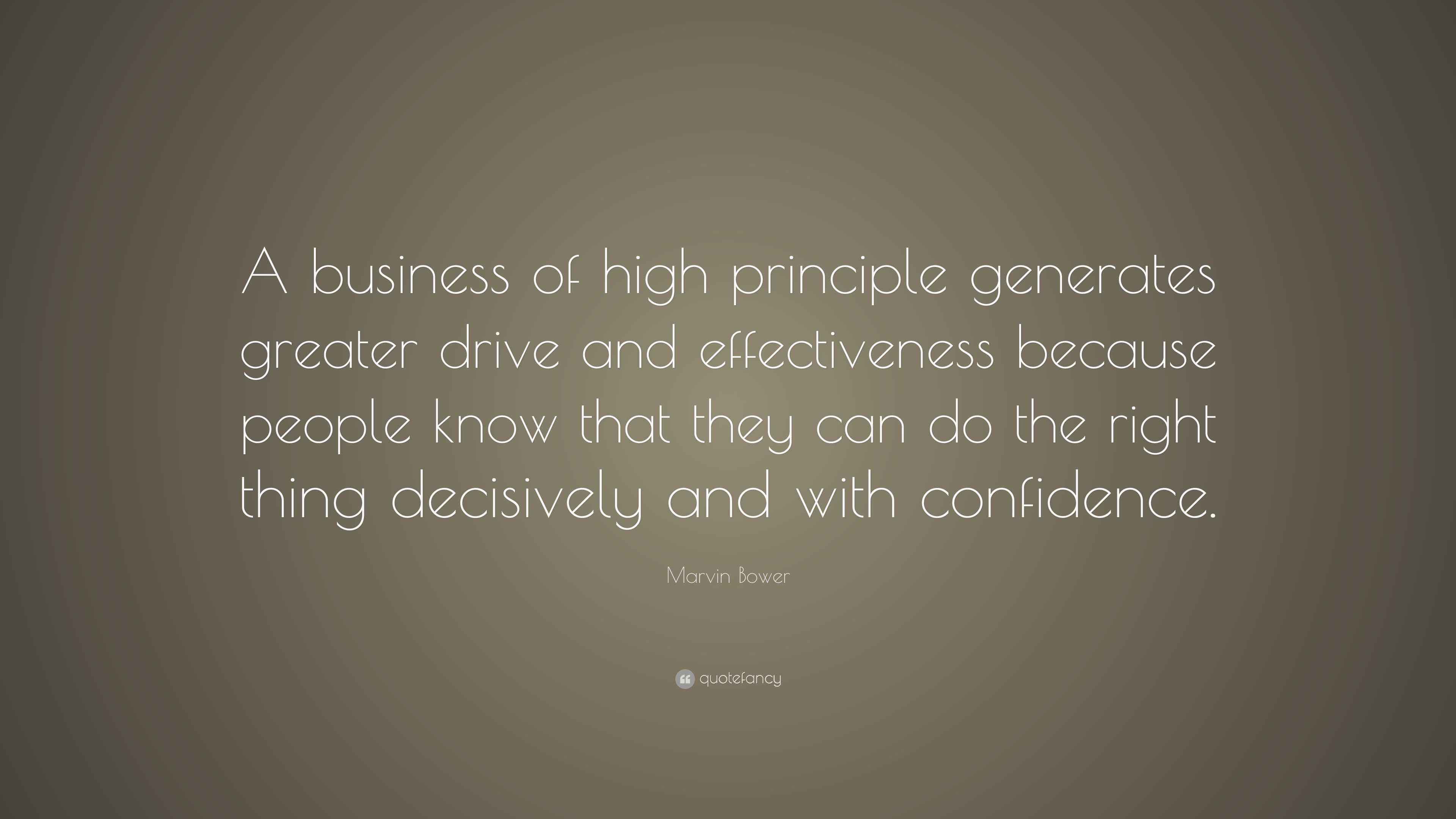 Marvin Bower Quote: “A business of high principle generates greater ...