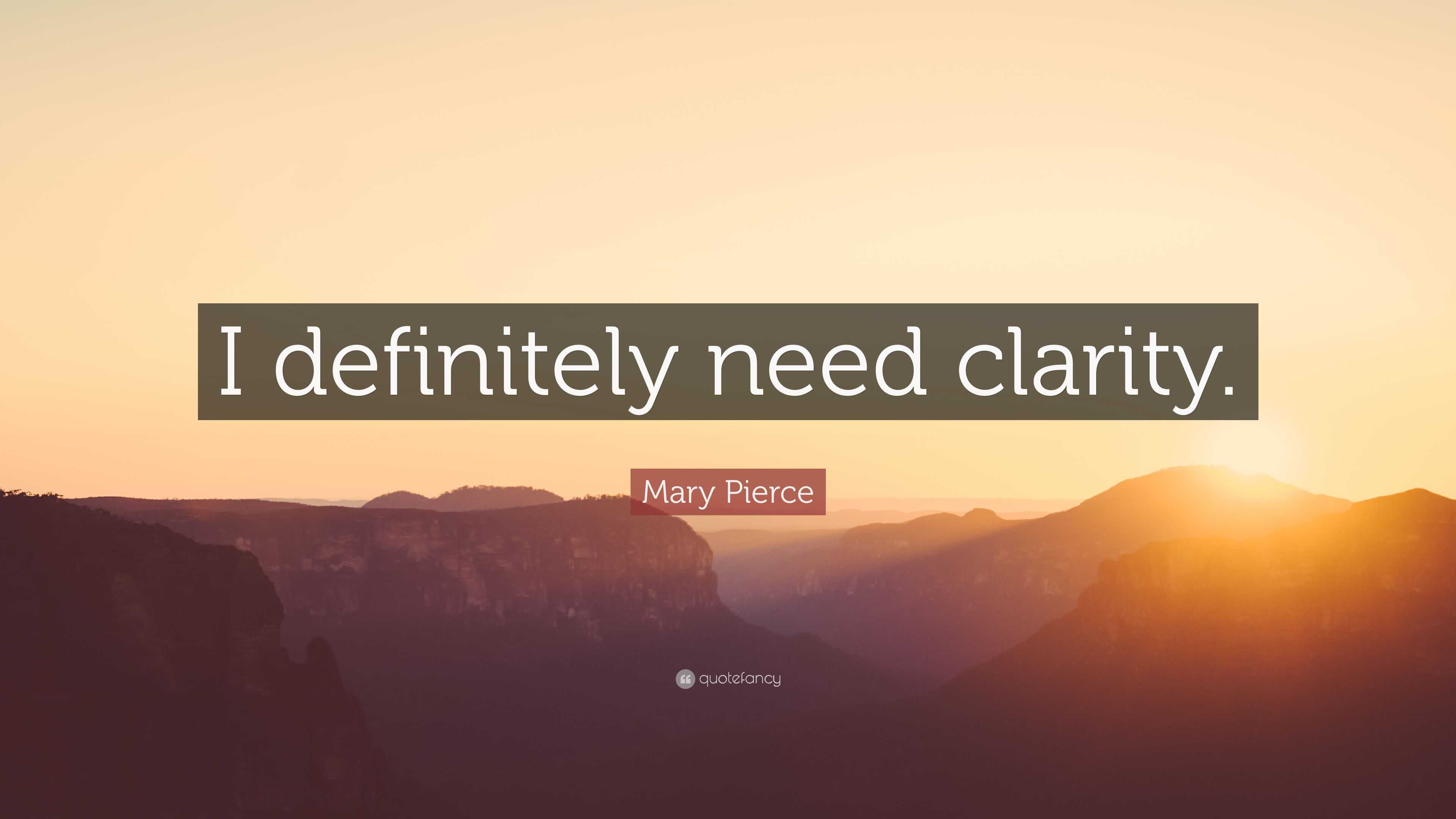 Mary Pierce Quote: “I definitely need clarity.”