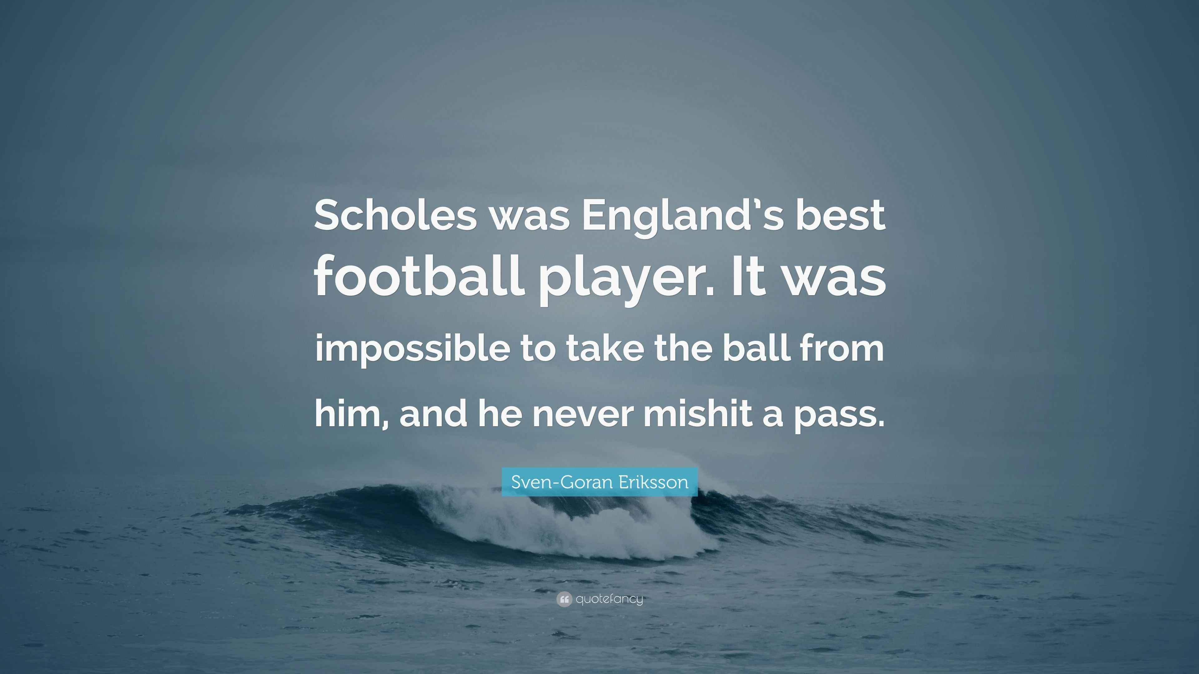 Sven-Goran Eriksson Quote: “Scholes was England’s best football player ...