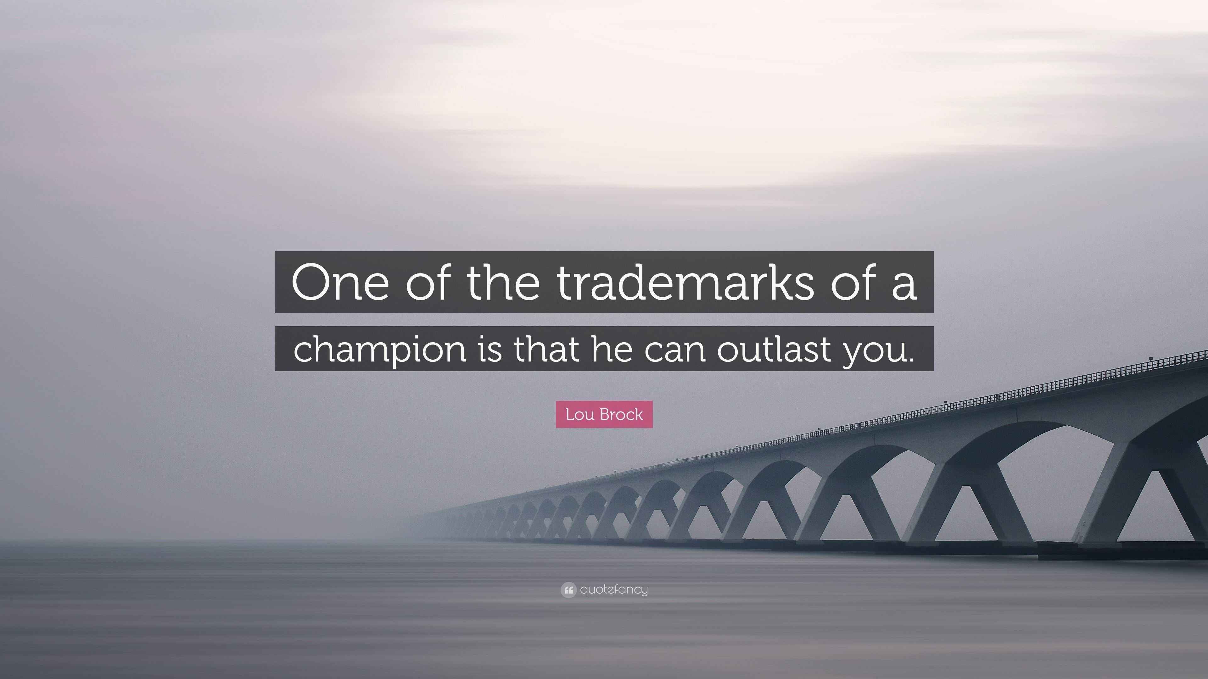 Lou Brock Quote: “One of the trademarks of a champion is that he can ...