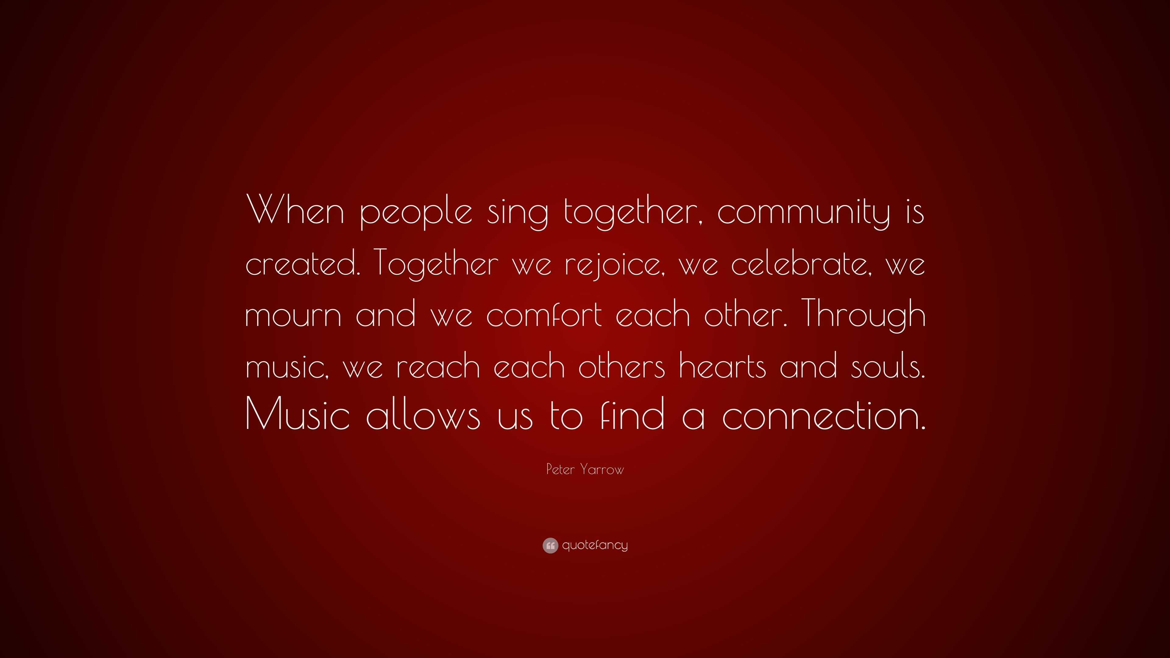 Peter Yarrow Quote: “When people sing together, community is created ...