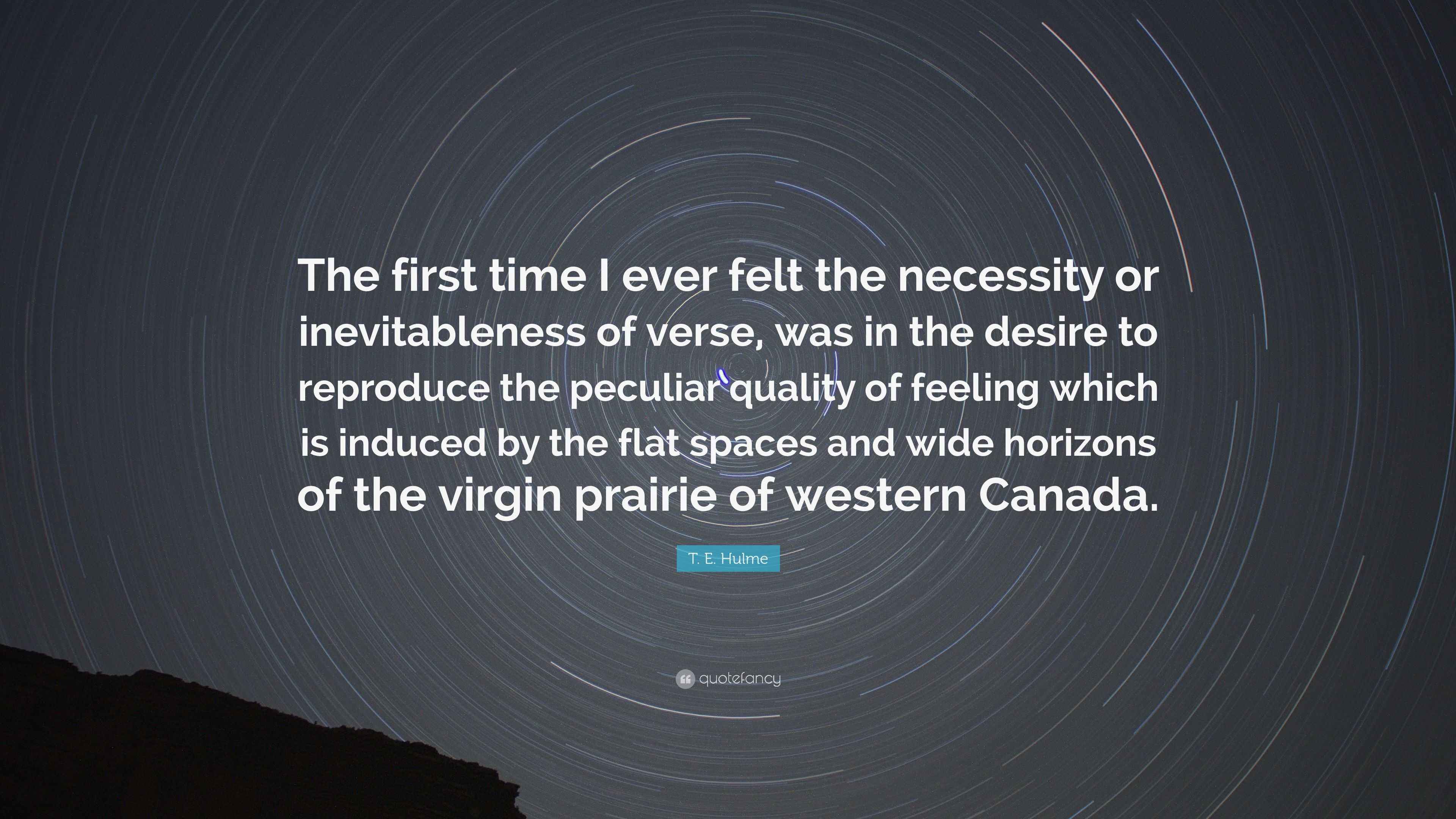 T. E. Hulme Quote: “The first time I ever felt the necessity or ...