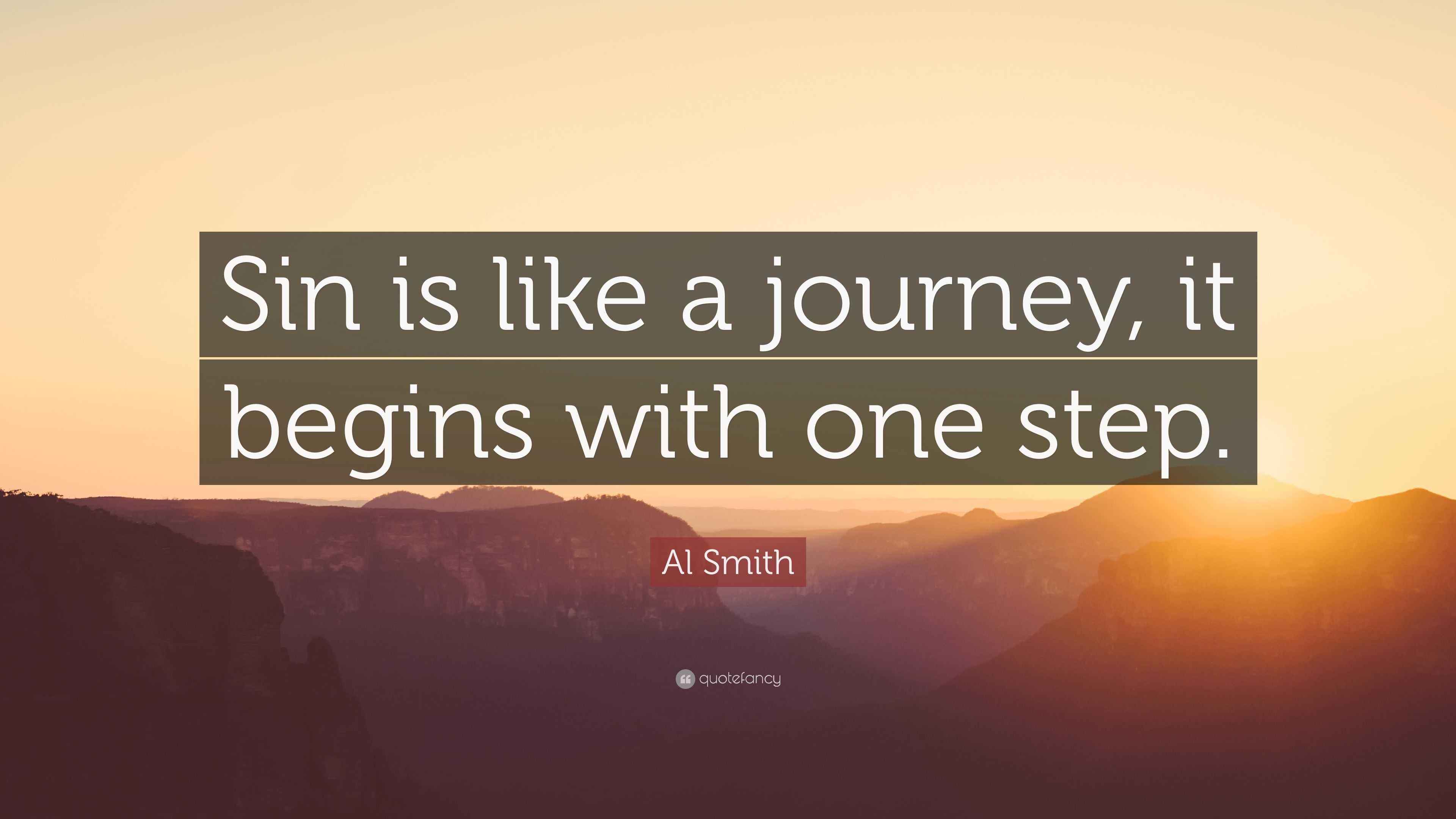Al Smith Quote: “Sin is like a journey, it begins with one step.”