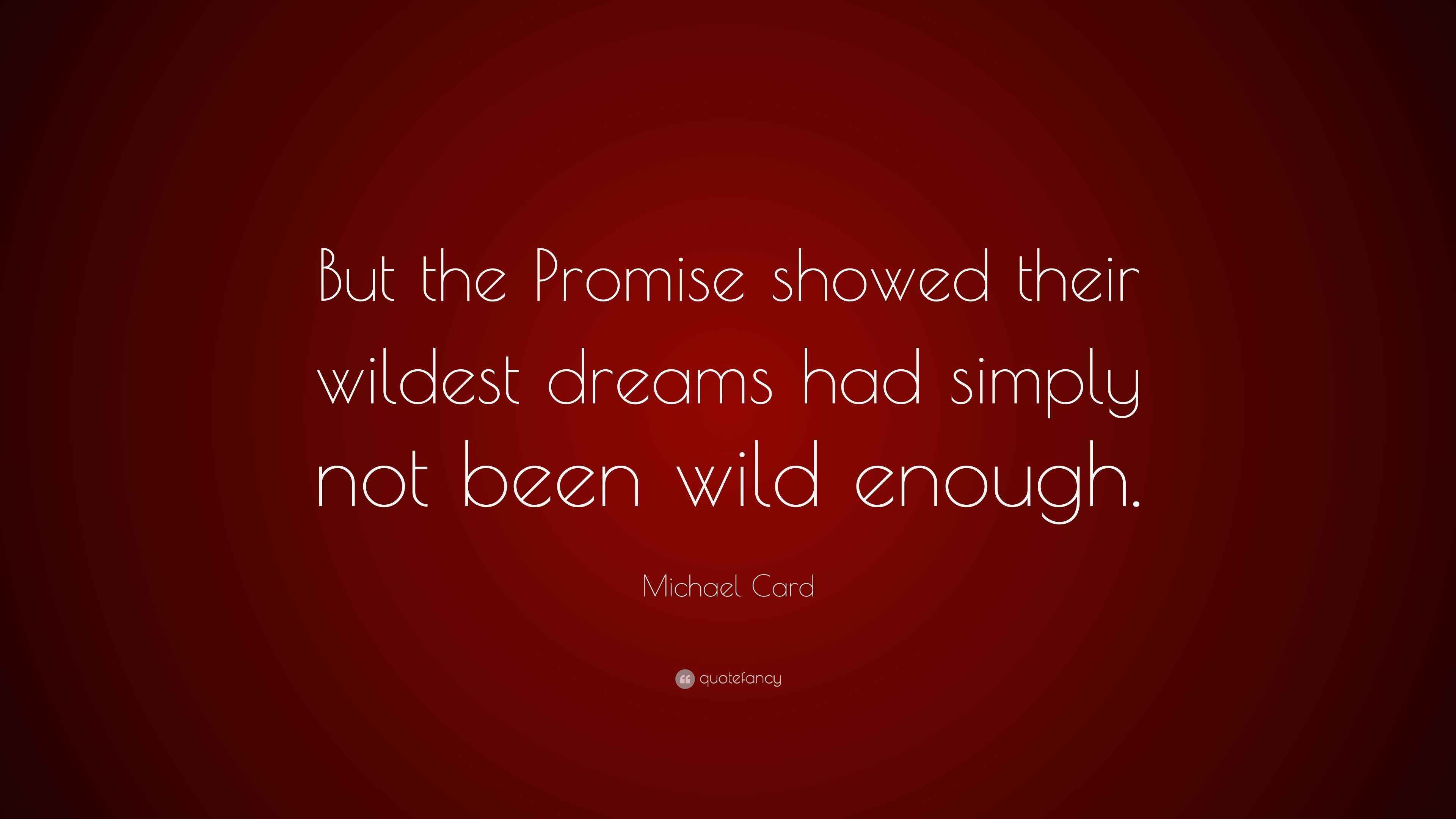 Michael Card Quote: “But the Promise showed their wildest dreams had ...
