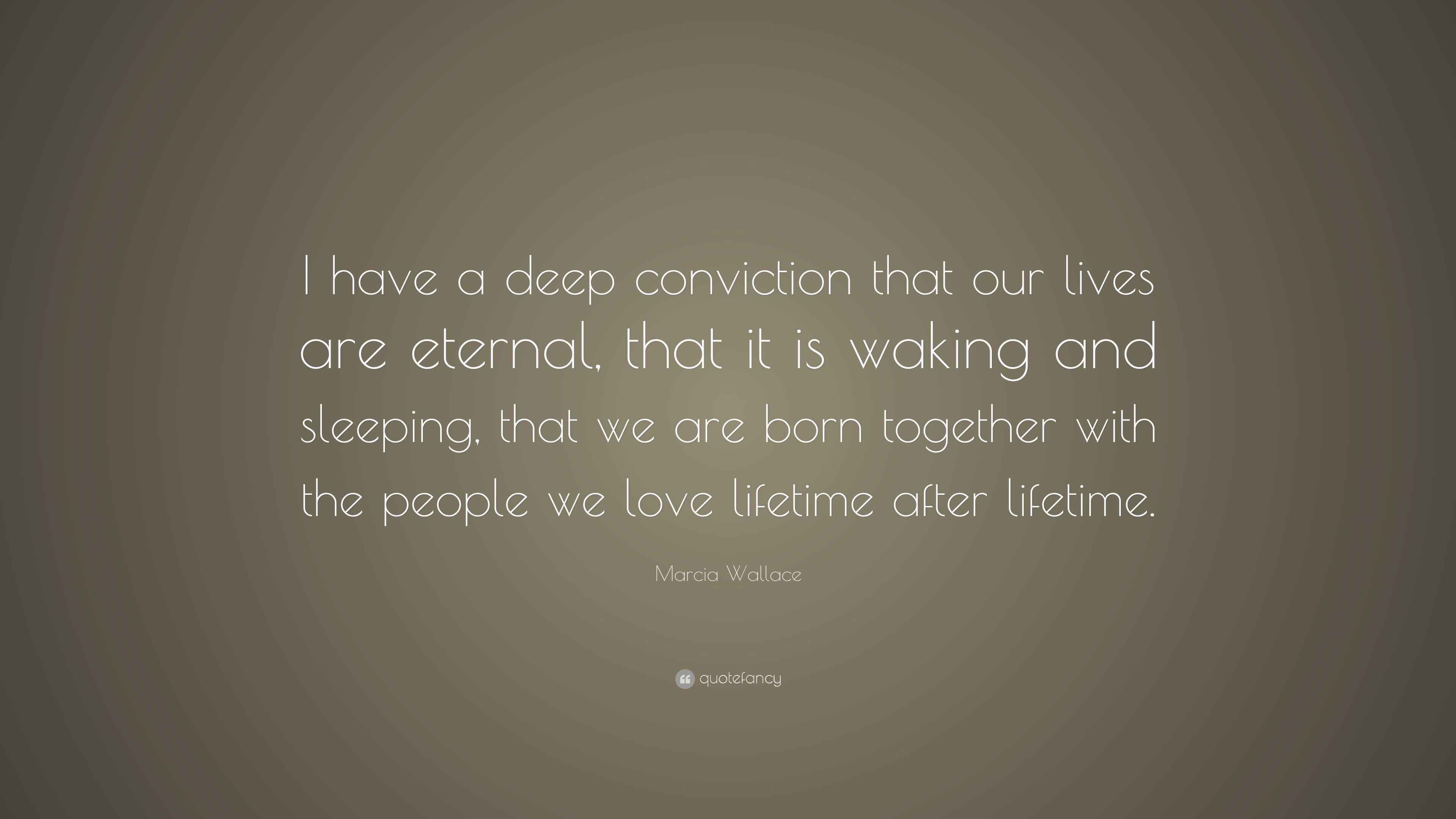 Marcia Wallace Quote: “I have a deep conviction that our lives are ...