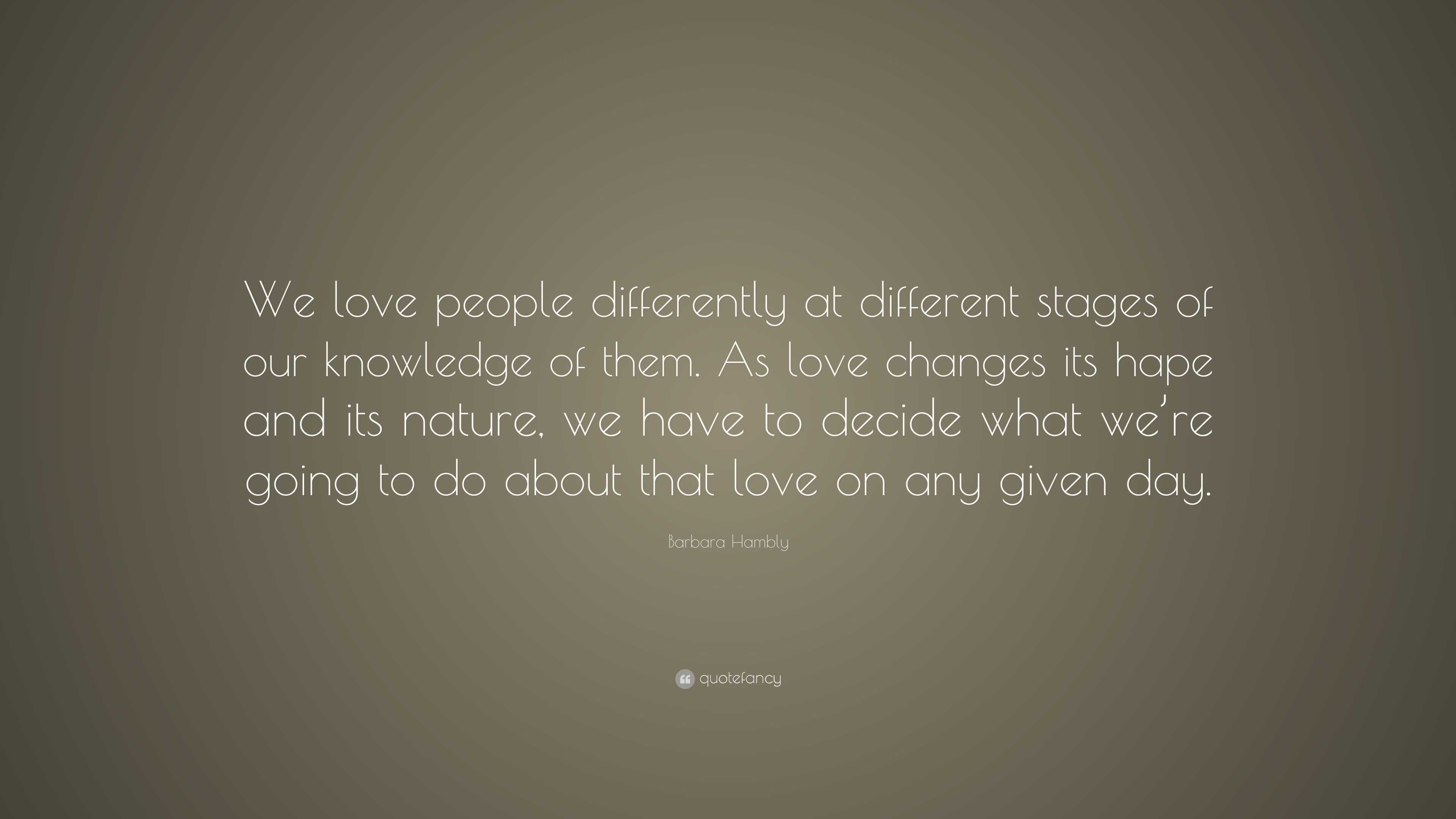 Barbara Hambly Quote: “We love people differently at different stages ...