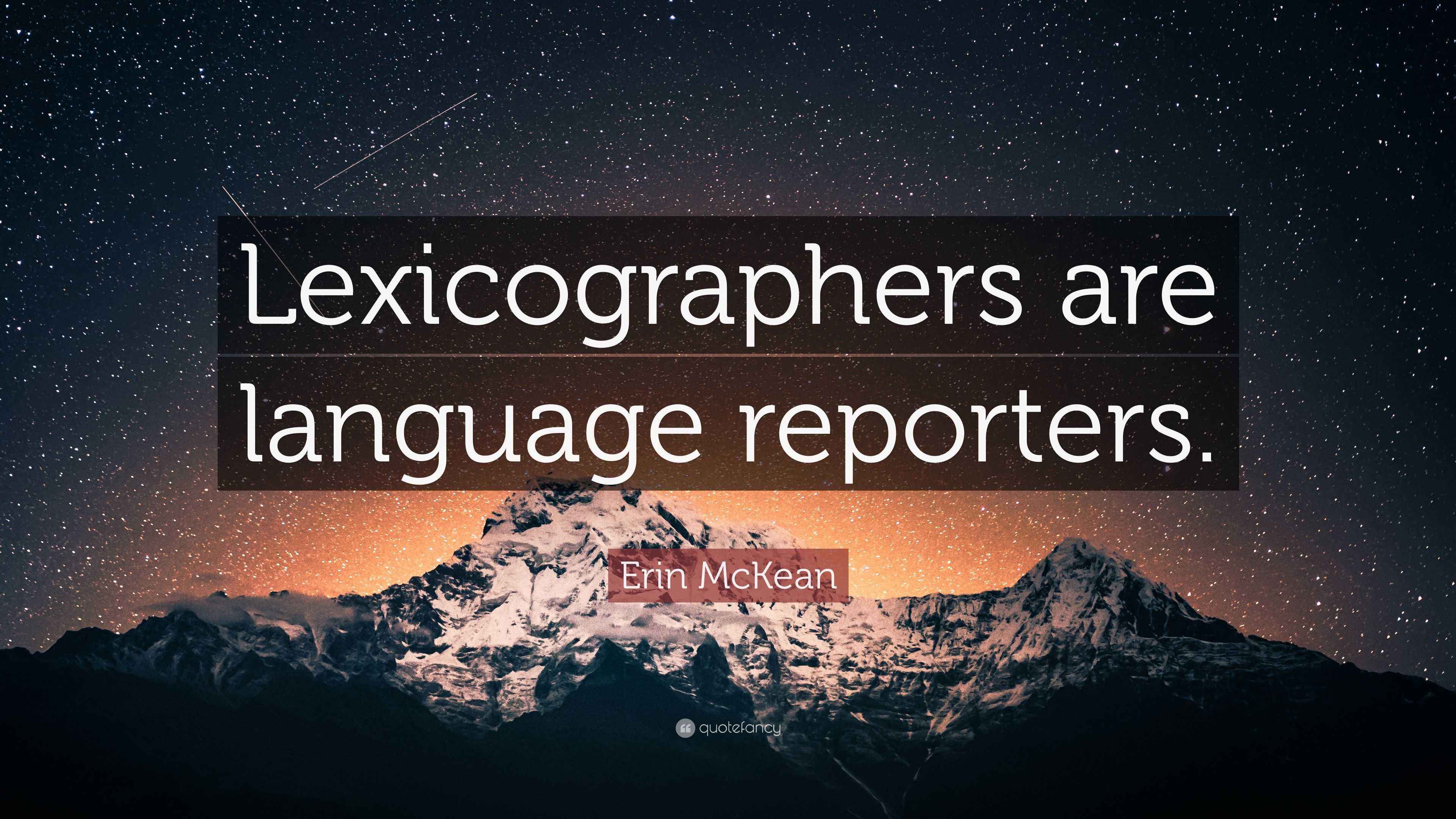Erin McKean Quote: “Lexicographers are language reporters.”