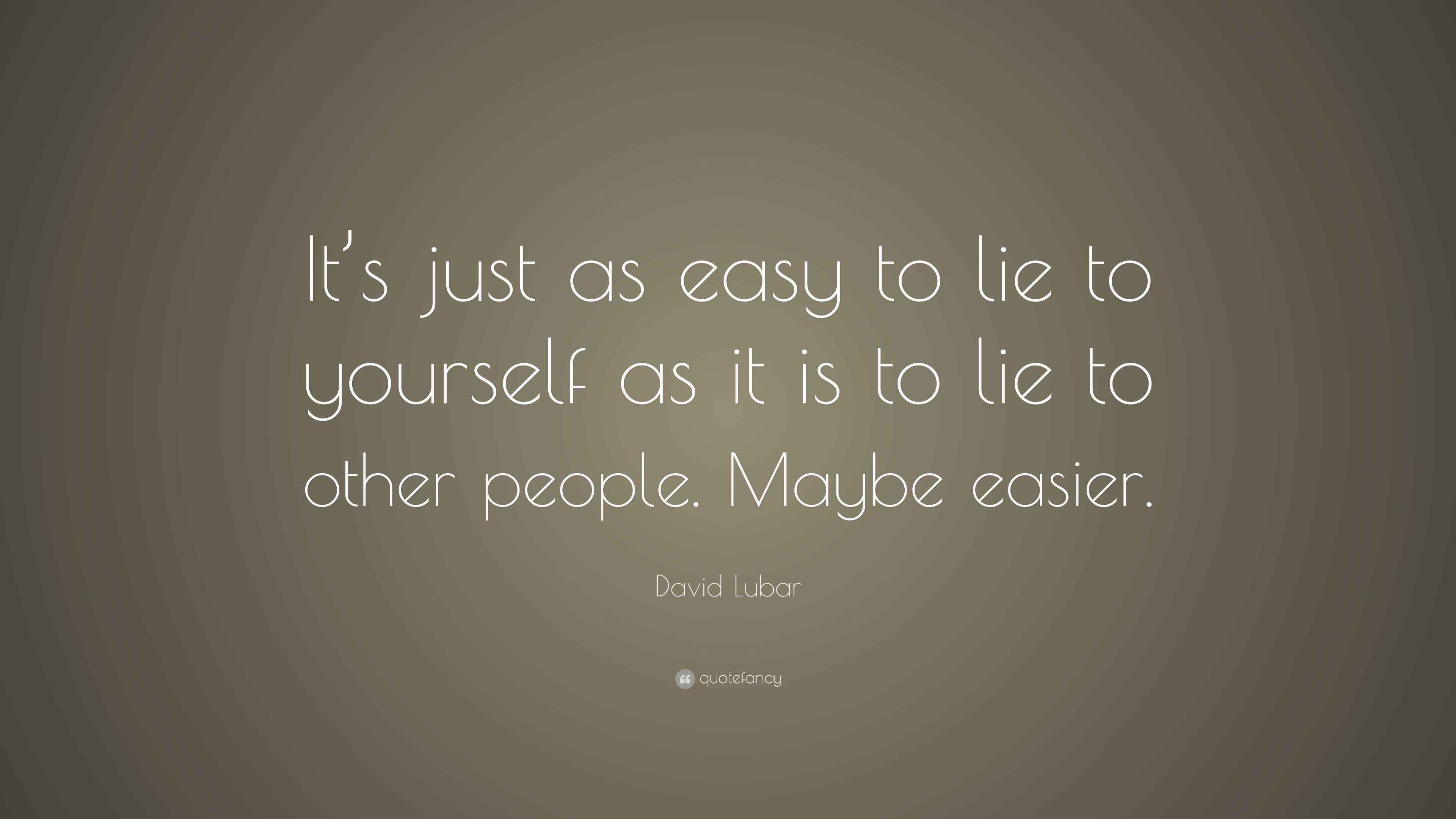 David Lubar Quote: “It’s just as easy to lie to yourself as it is to ...