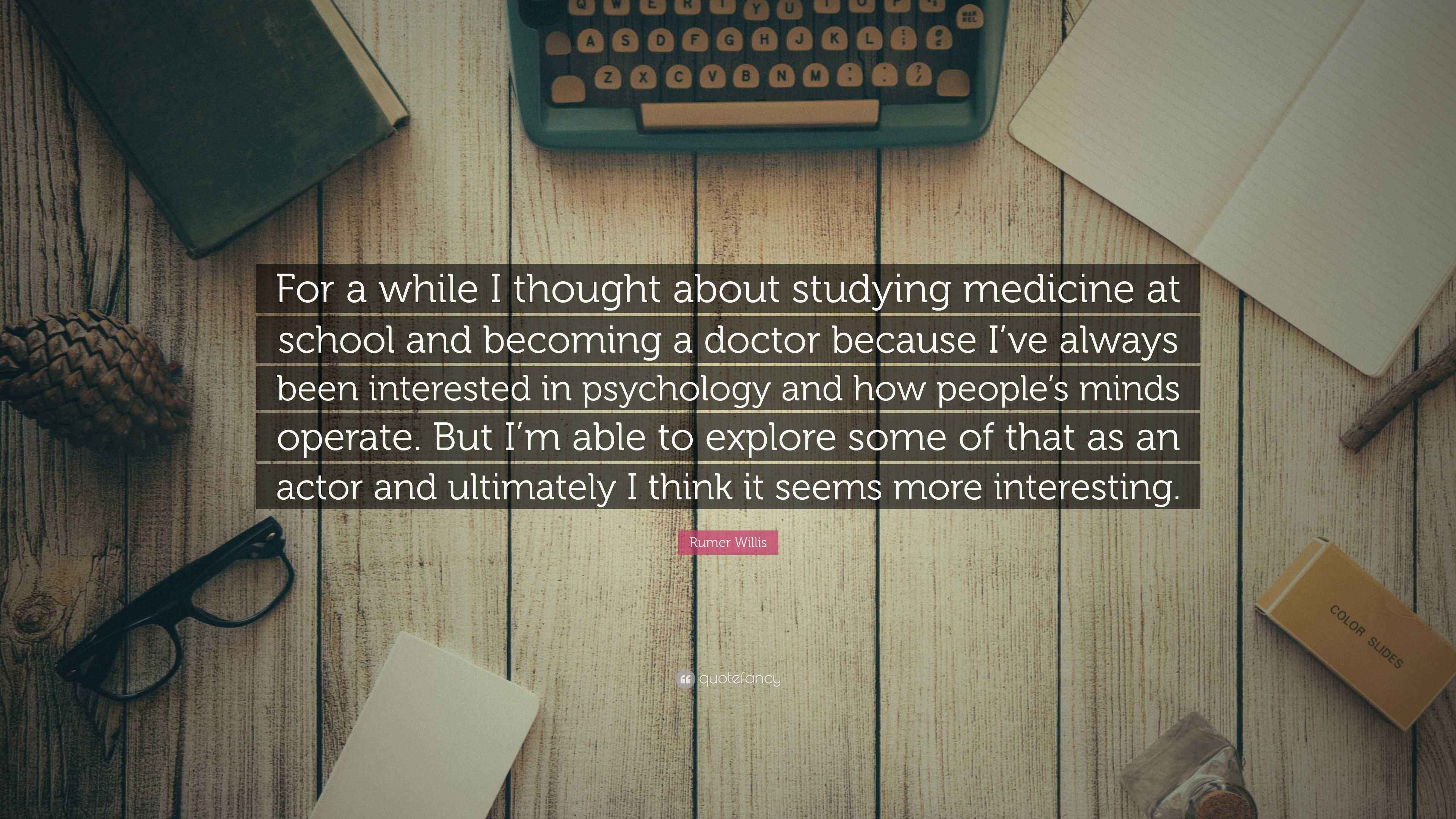 Rumer Willis Quote: “For a while I thought about studying medicine at ...