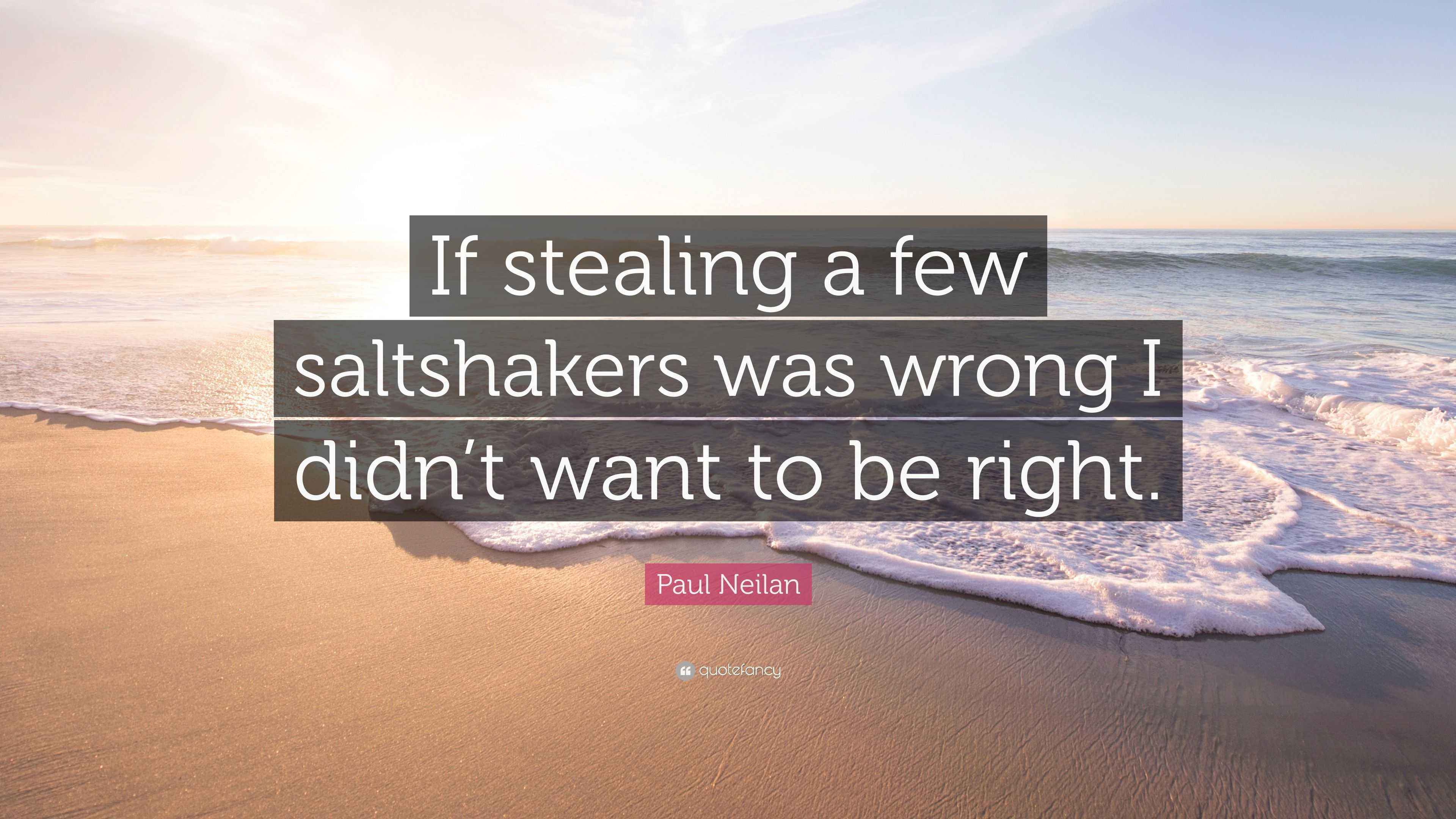 Paul Neilan Quote: “If stealing a few saltshakers was wrong I didn’t ...