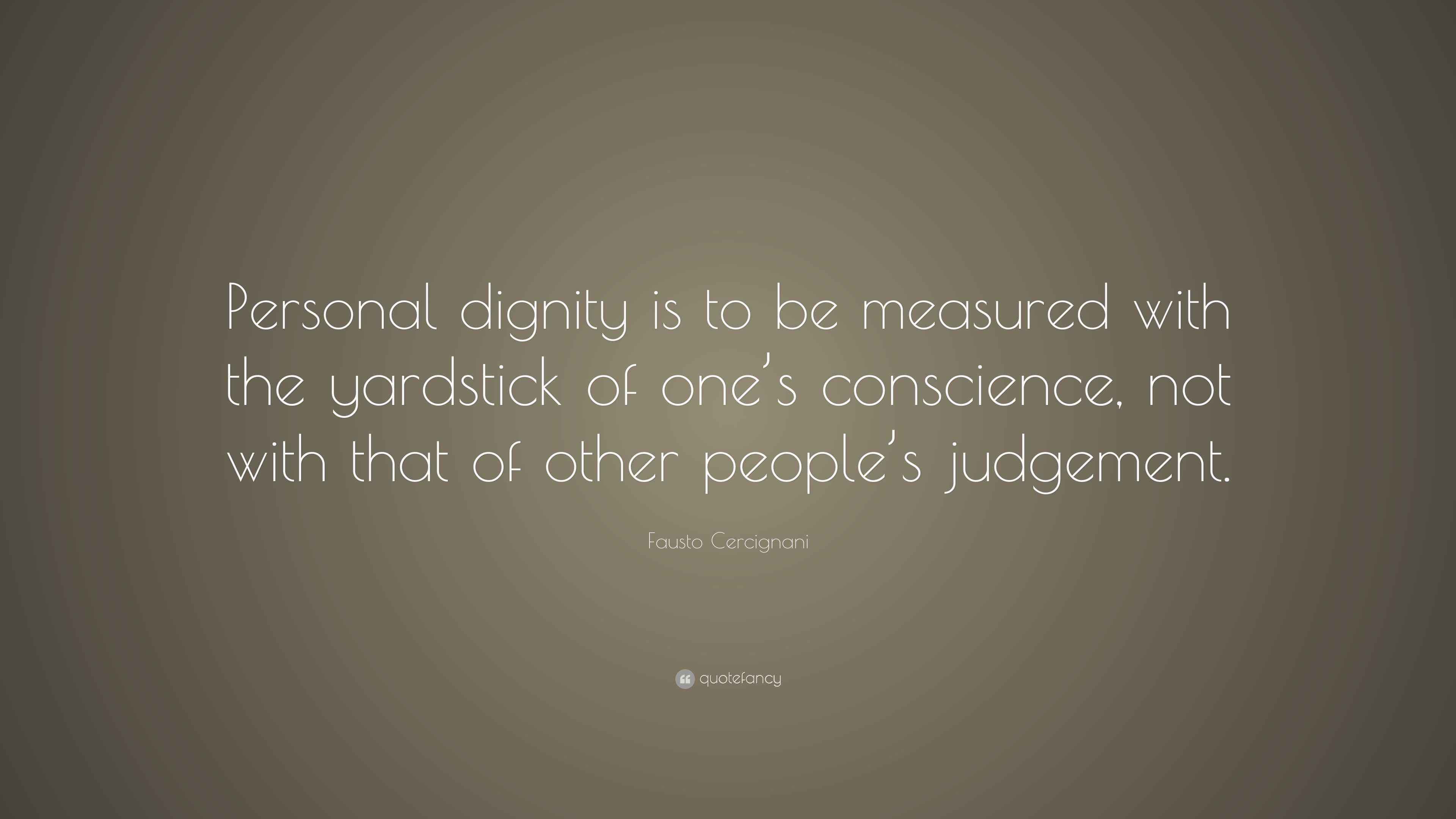Fausto Cercignani Quote: “Personal dignity is to be measured with the ...