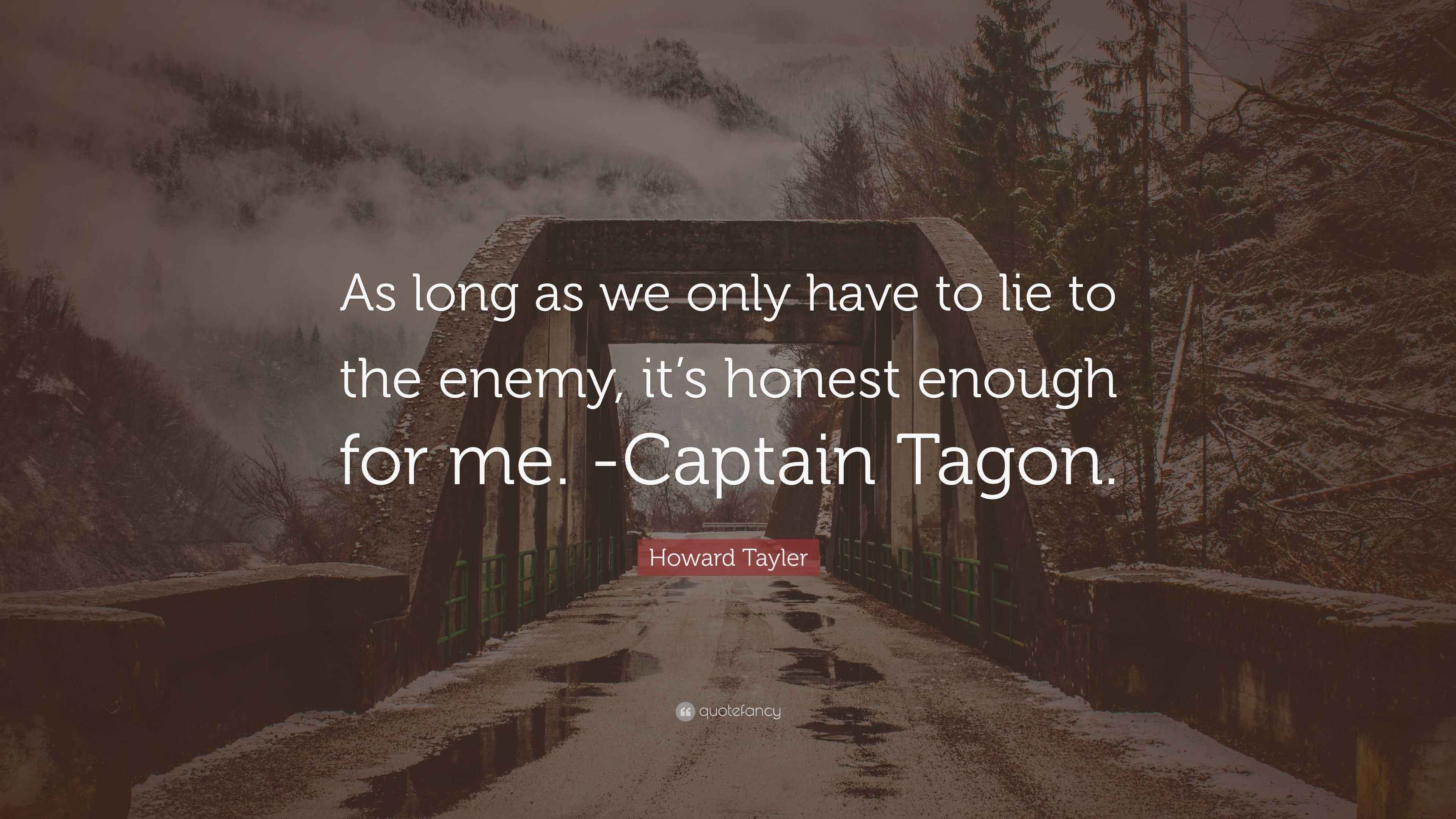 Howard Tayler Quote: “As long as we only have to lie to the enemy, it’s ...