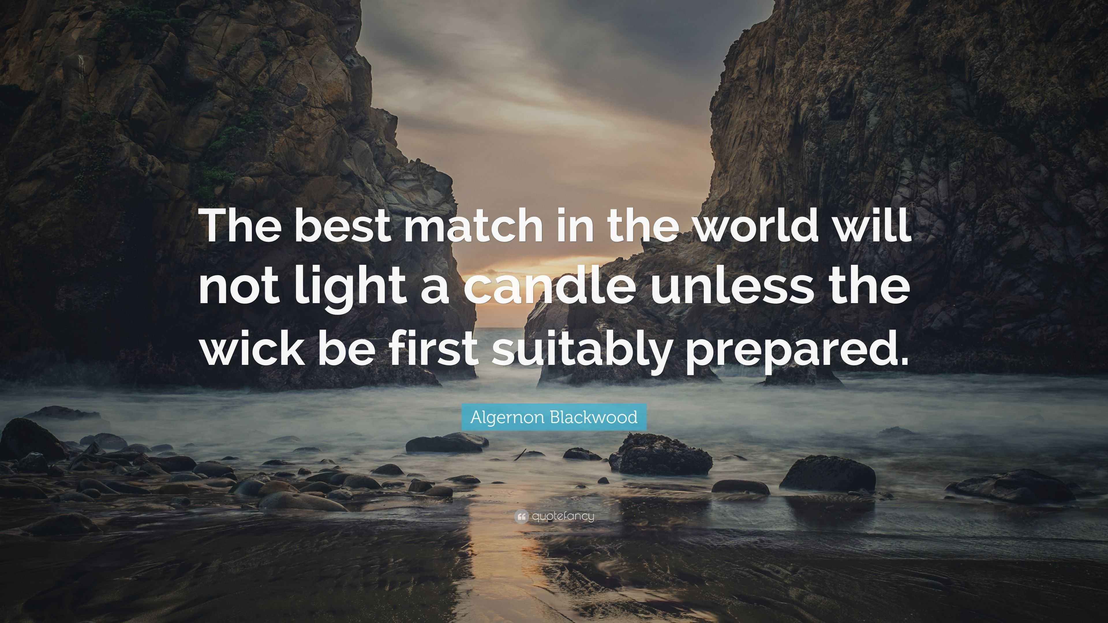 Algernon Blackwood Quote: “The best match in the world will not light a ...