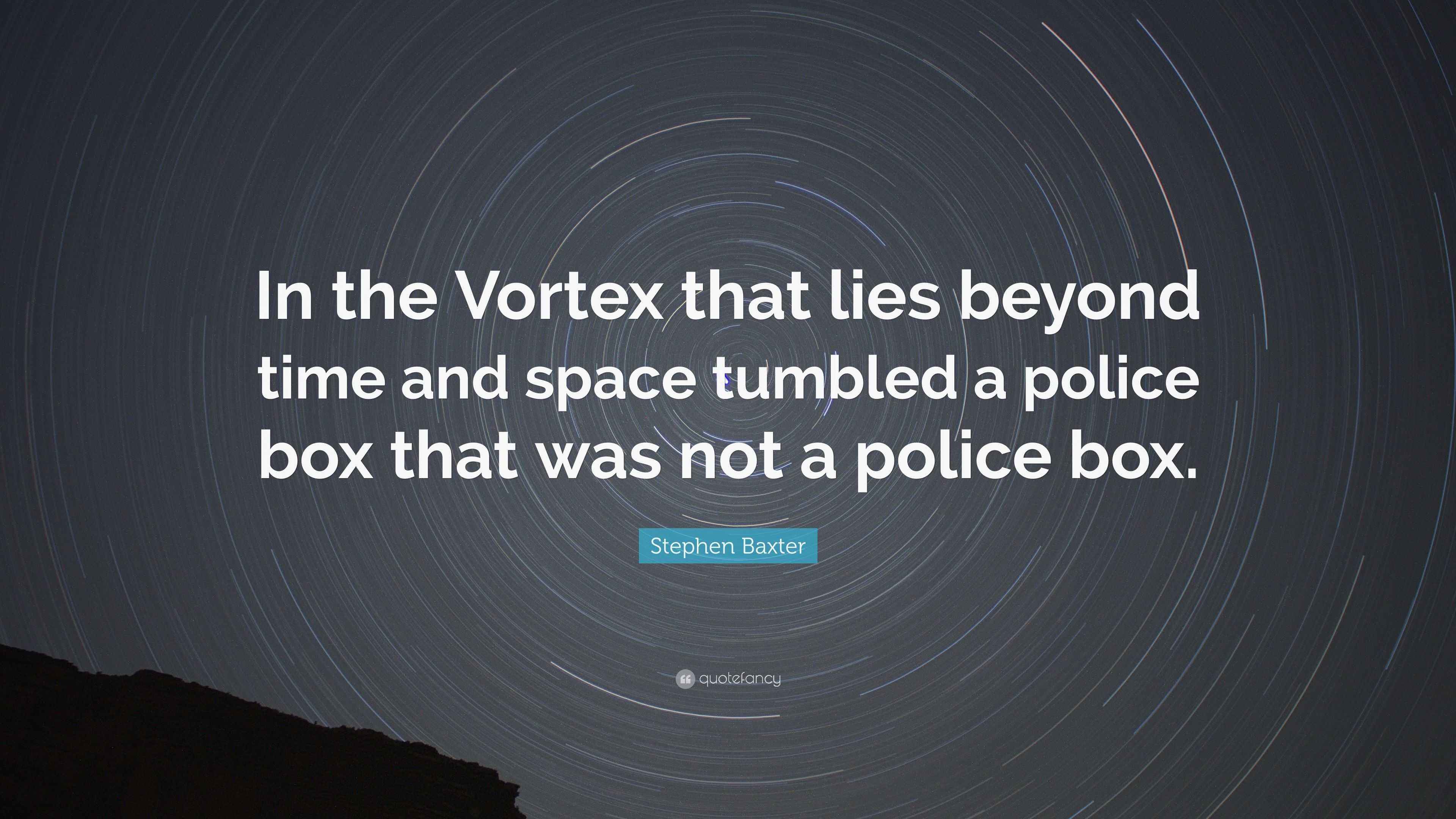 Stephen Baxter Quote: “In the Vortex that lies beyond time and space ...