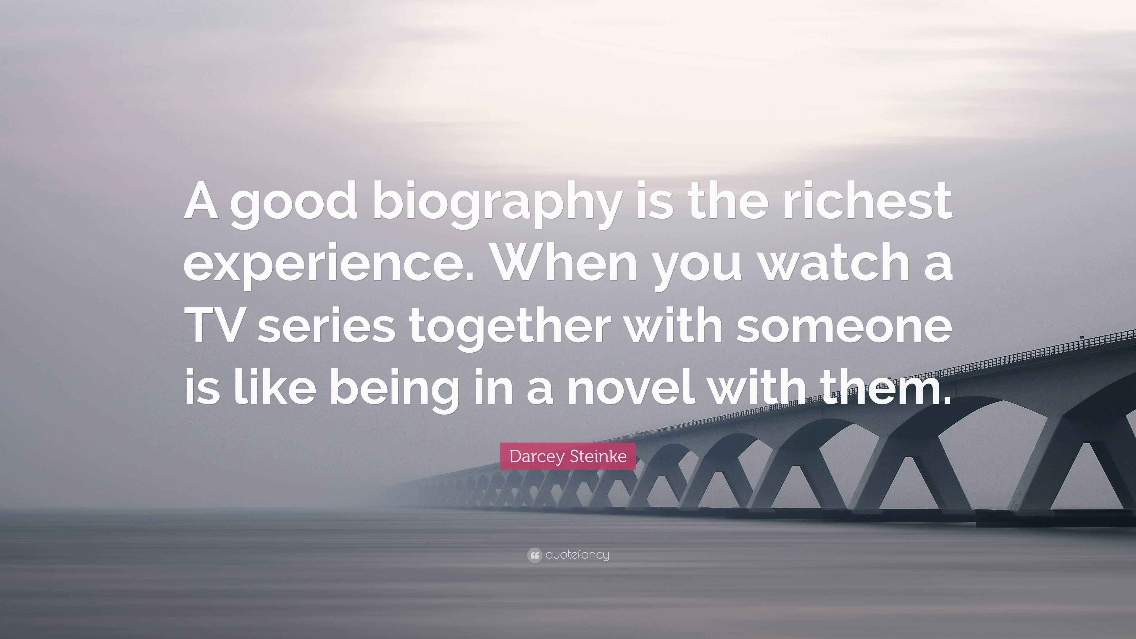 Darcey Steinke Quote: “A good biography is the richest experience. When ...