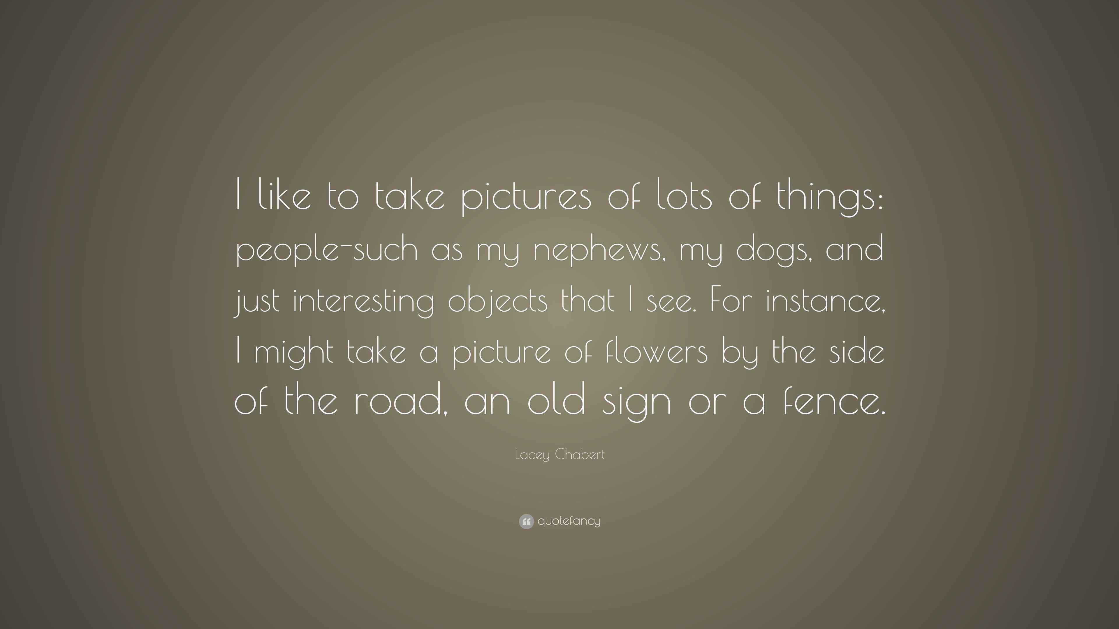 Lacey Chabert Quote: “I like to take pictures of lots of things: people ...
