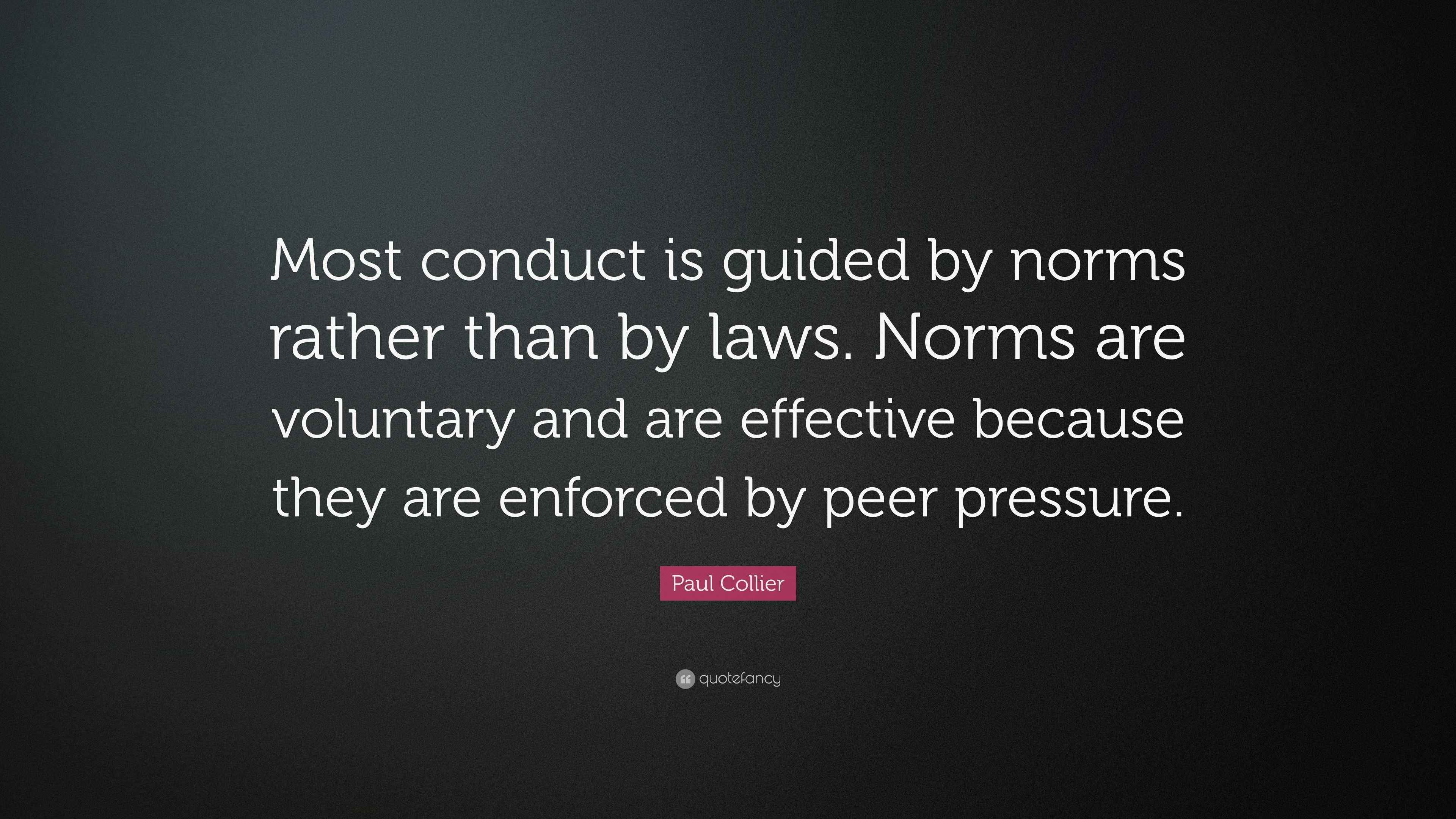 Paul Collier Quote: “Most conduct is guided by norms rather than by ...