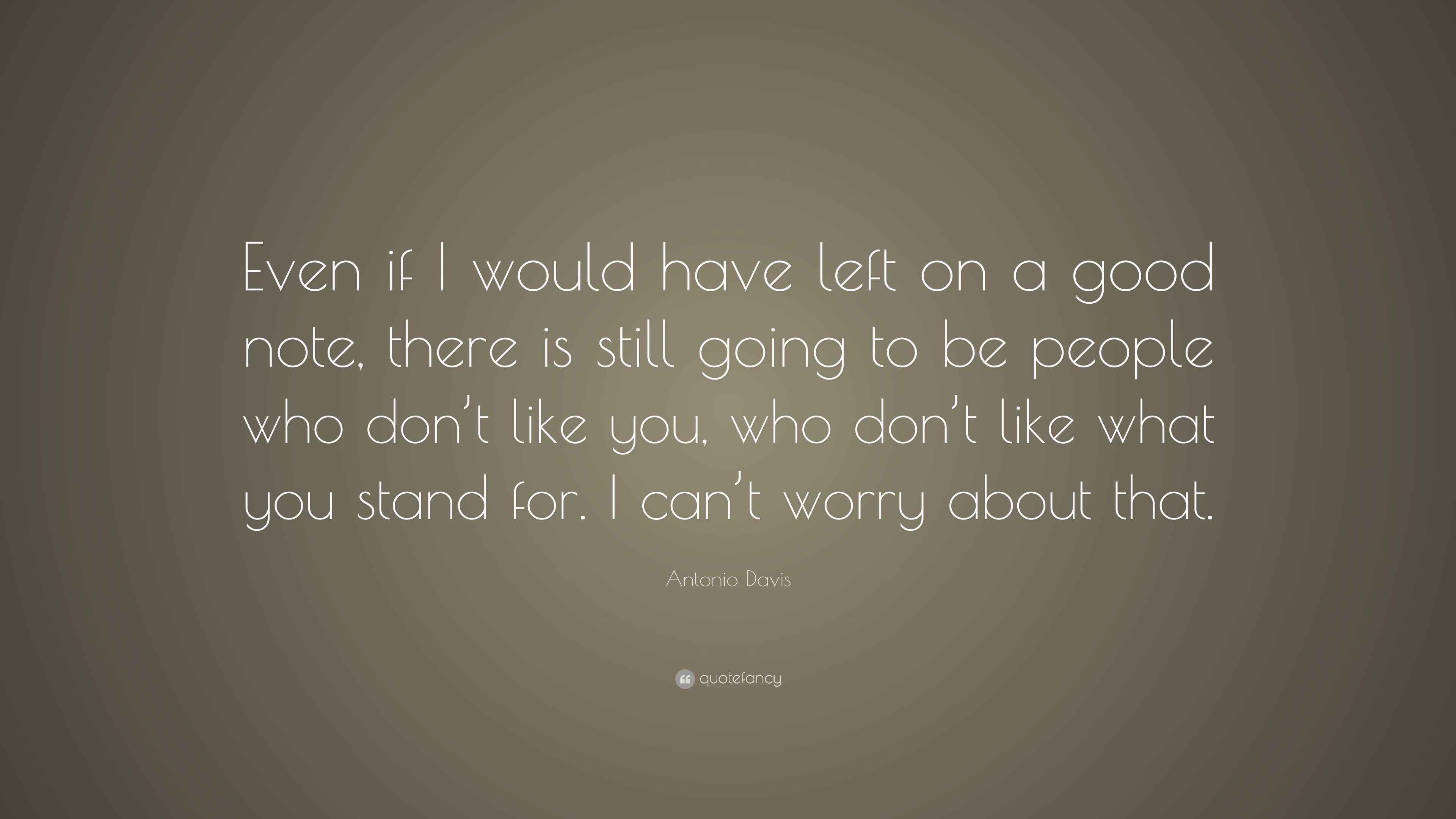 Antonio Davis Quote: “Even if I would have left on a good note, there ...