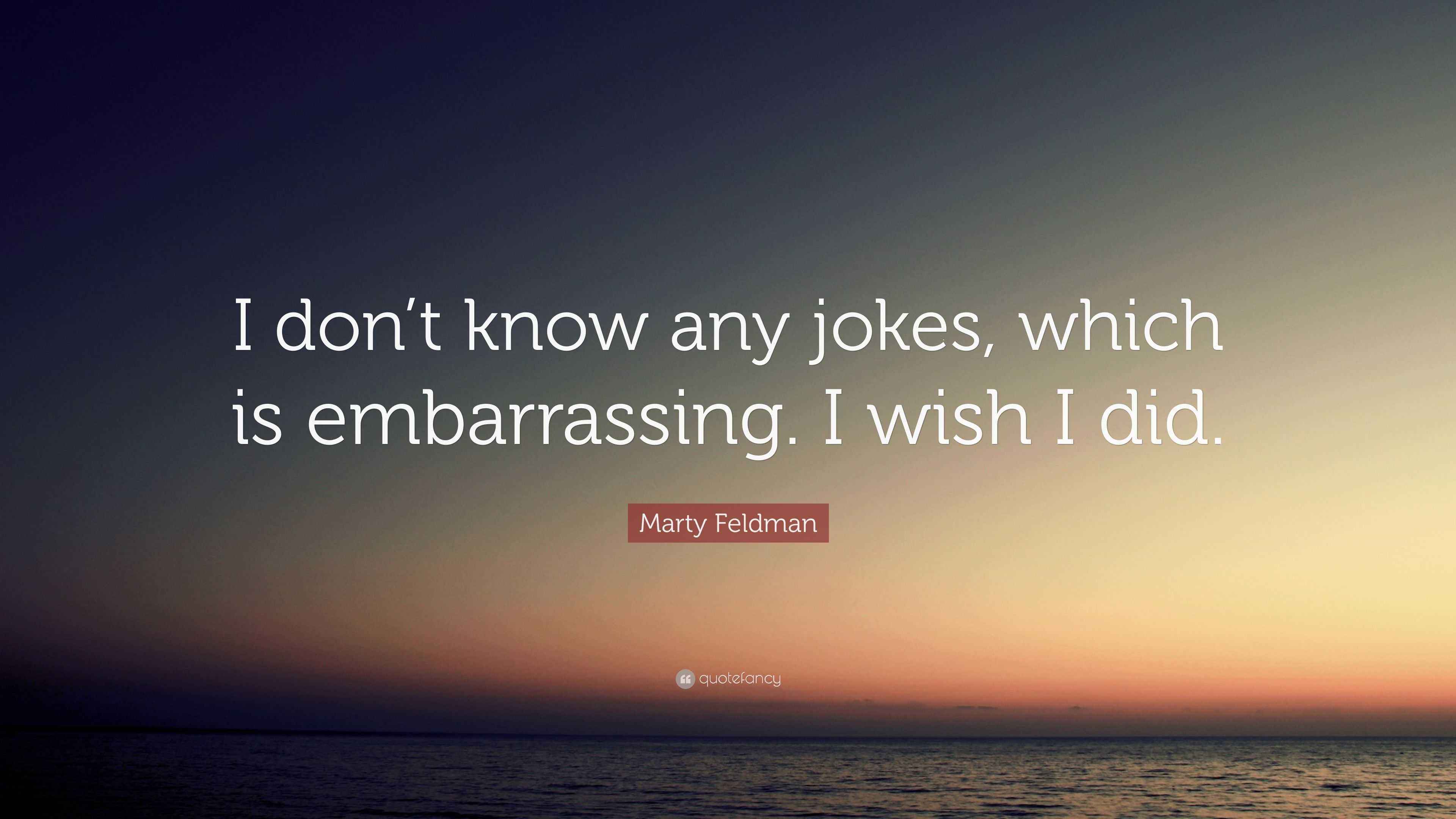 Marty Feldman Quote: “I don’t know any jokes, which is embarrassing. I ...