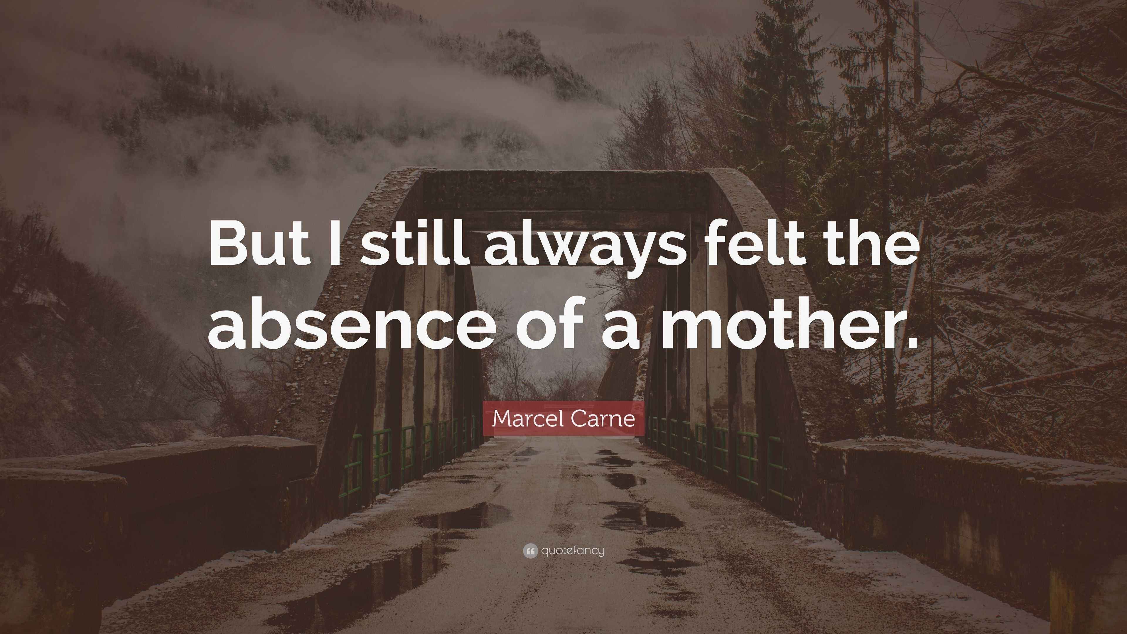 Marcel Carne Quote: “But I still always felt the absence of a mother.”